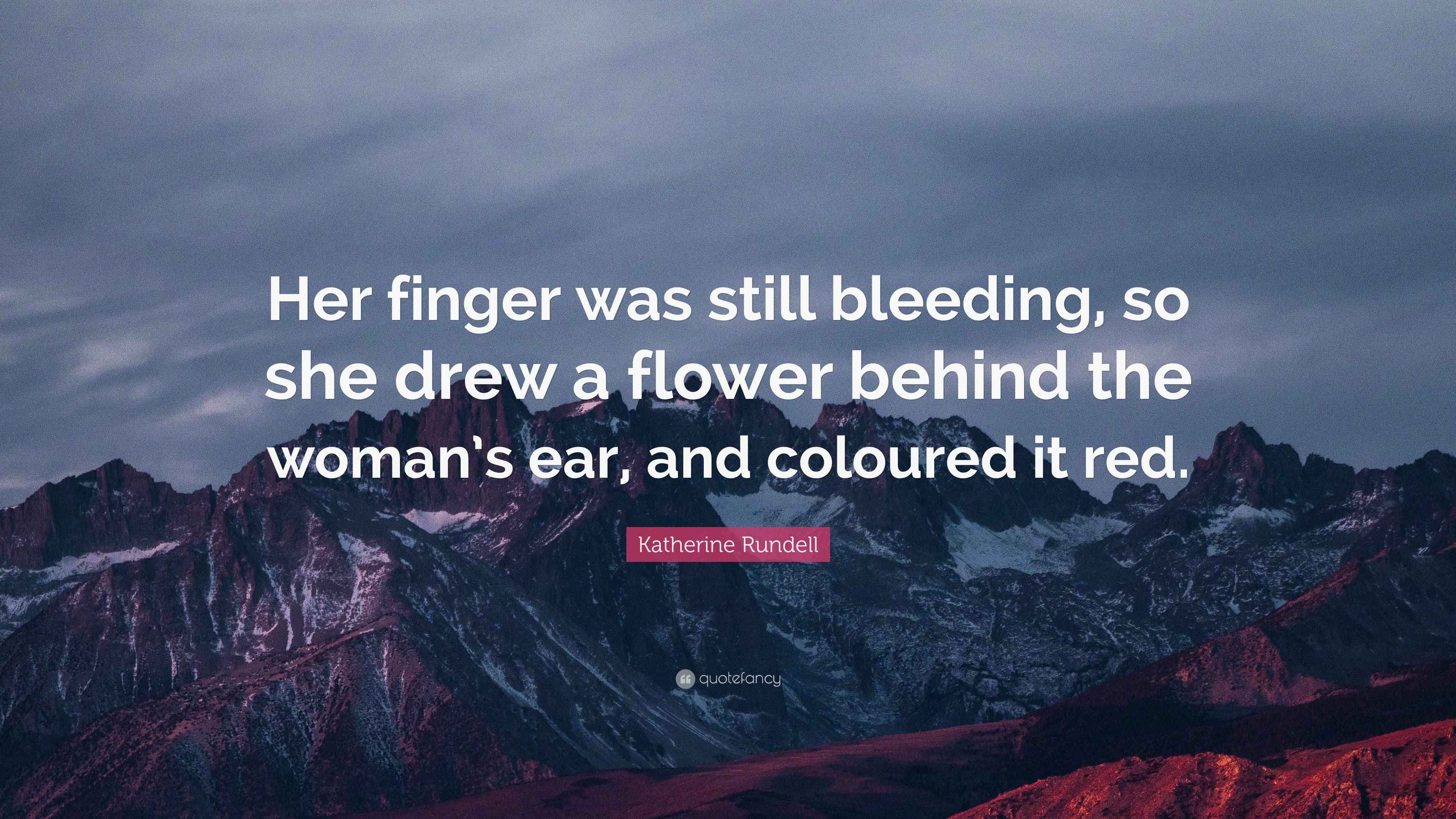 Katherine Rundell Quote: “Her finger was still bleeding, so she drew a ...