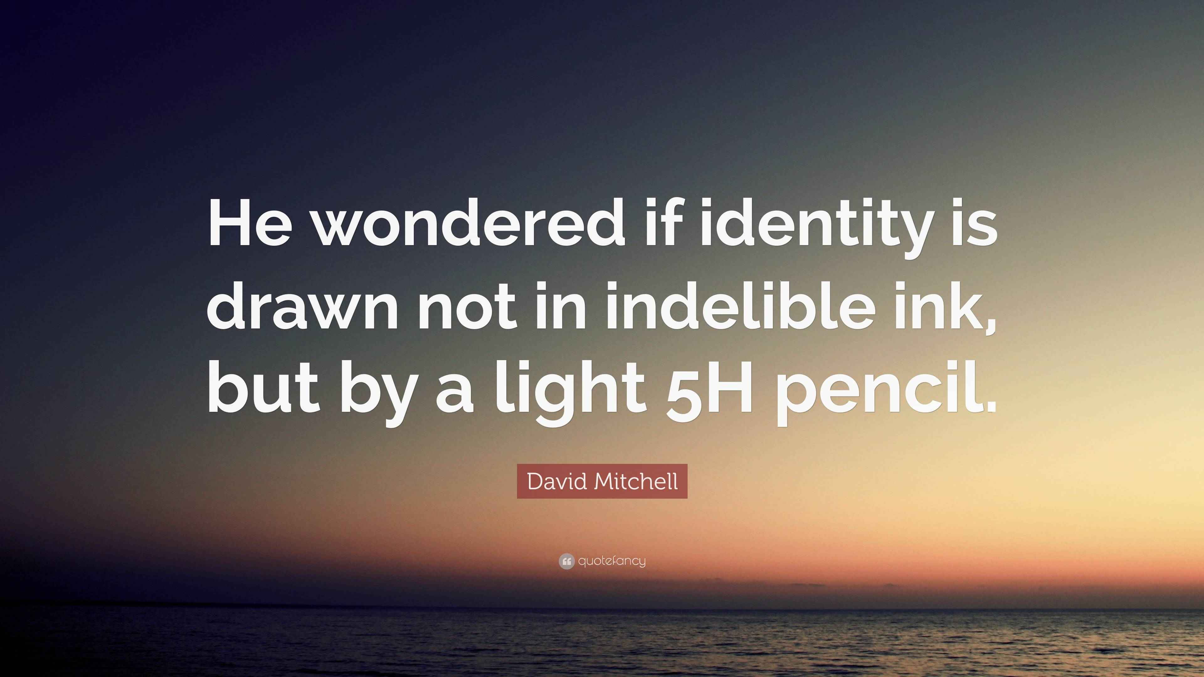 David Mitchell Quote: “He wondered if identity is drawn not in ...