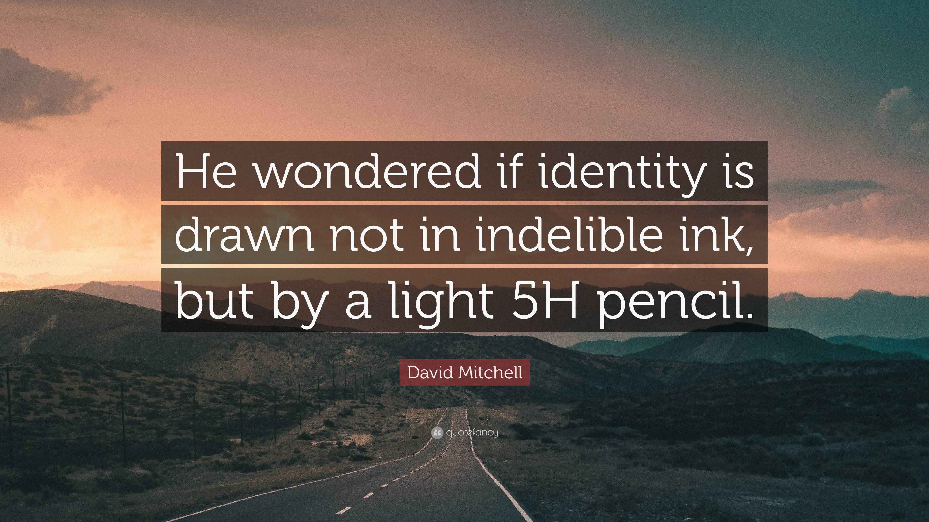David Mitchell Quote: “He wondered if identity is drawn not in ...