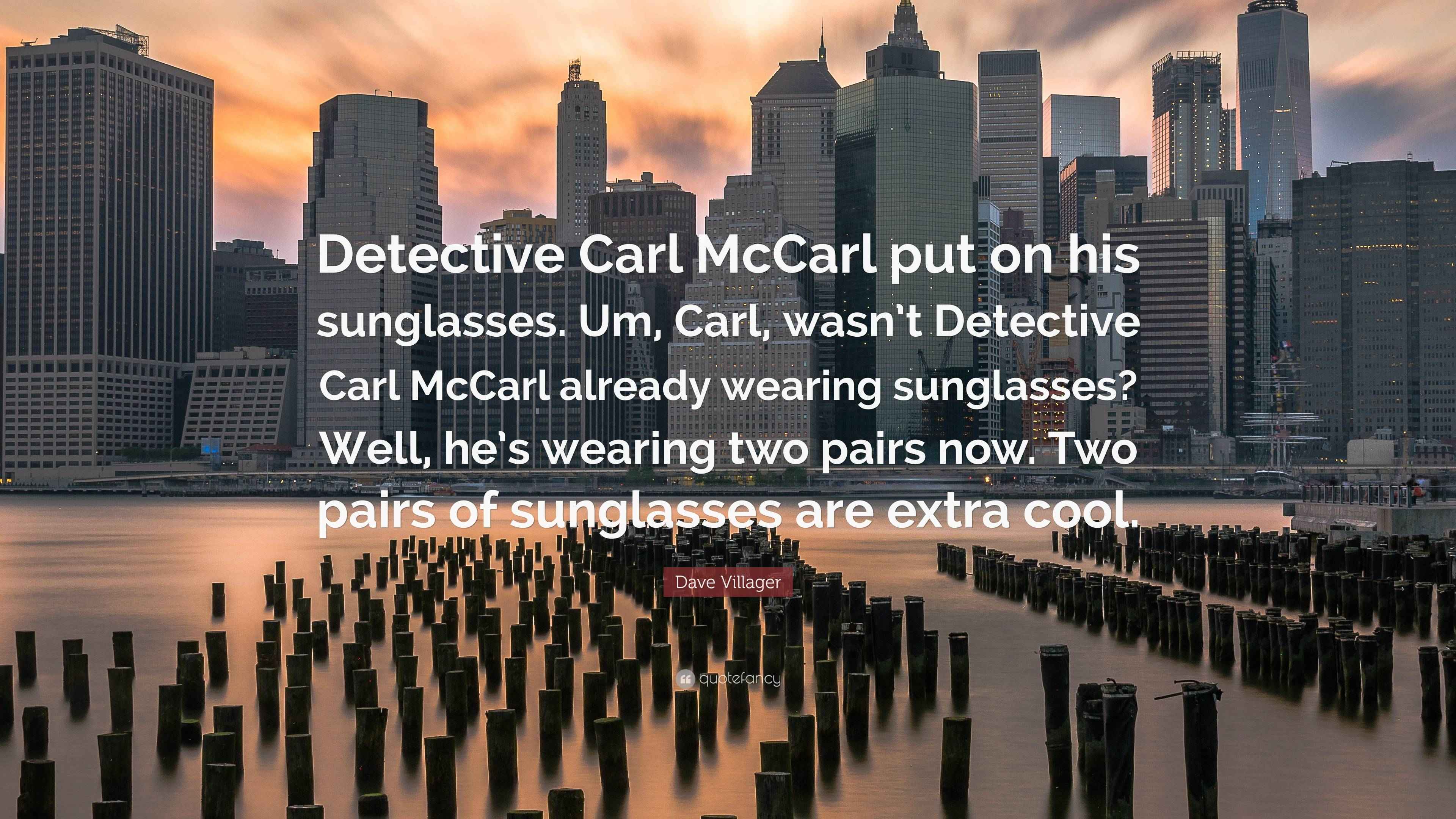 Dave Villager Quote: “Detective Carl McCarl put on his sunglasses. Um ...
