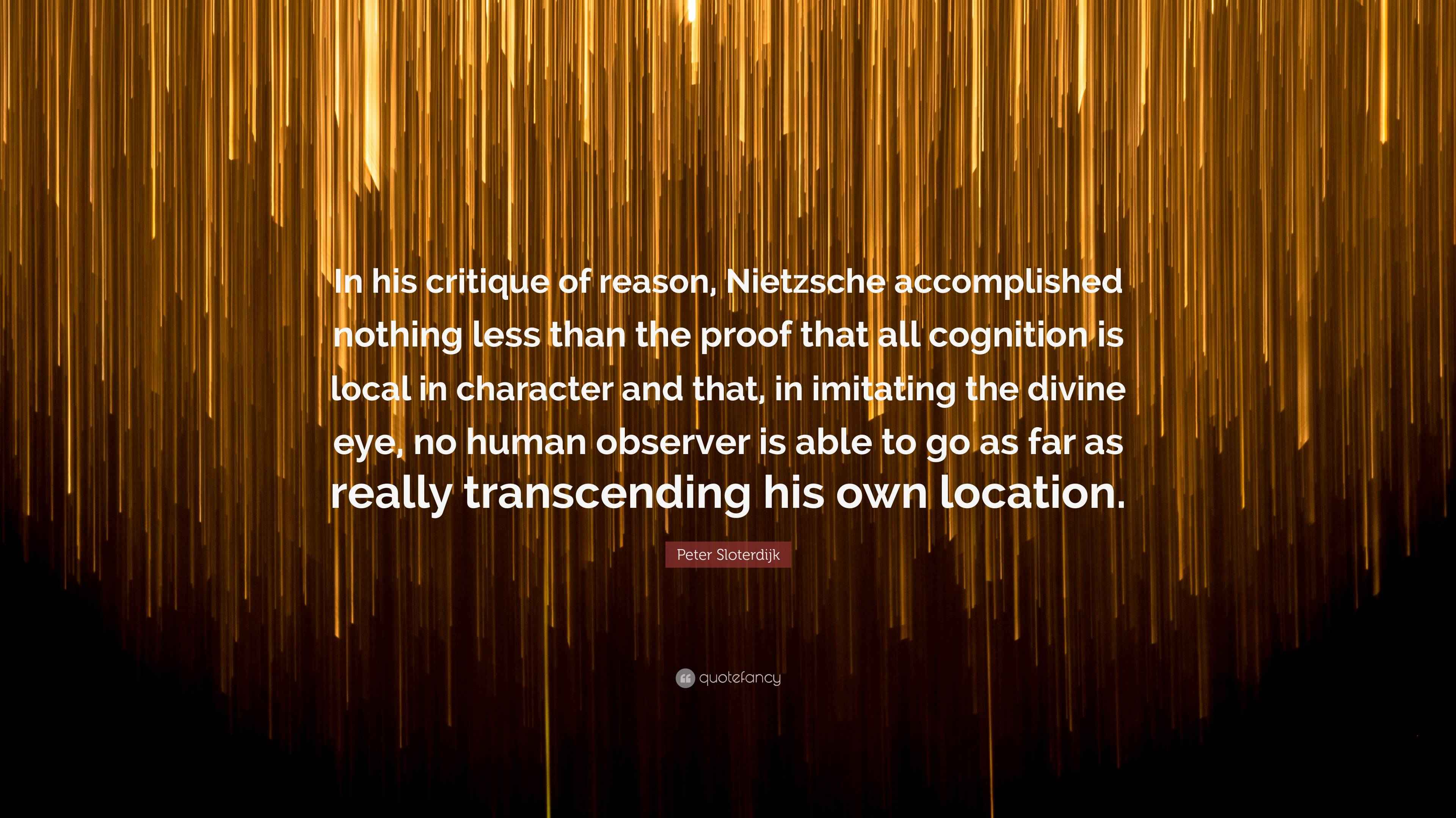 Peter Sloterdijk Quote: “In his critique of reason, Nietzsche ...