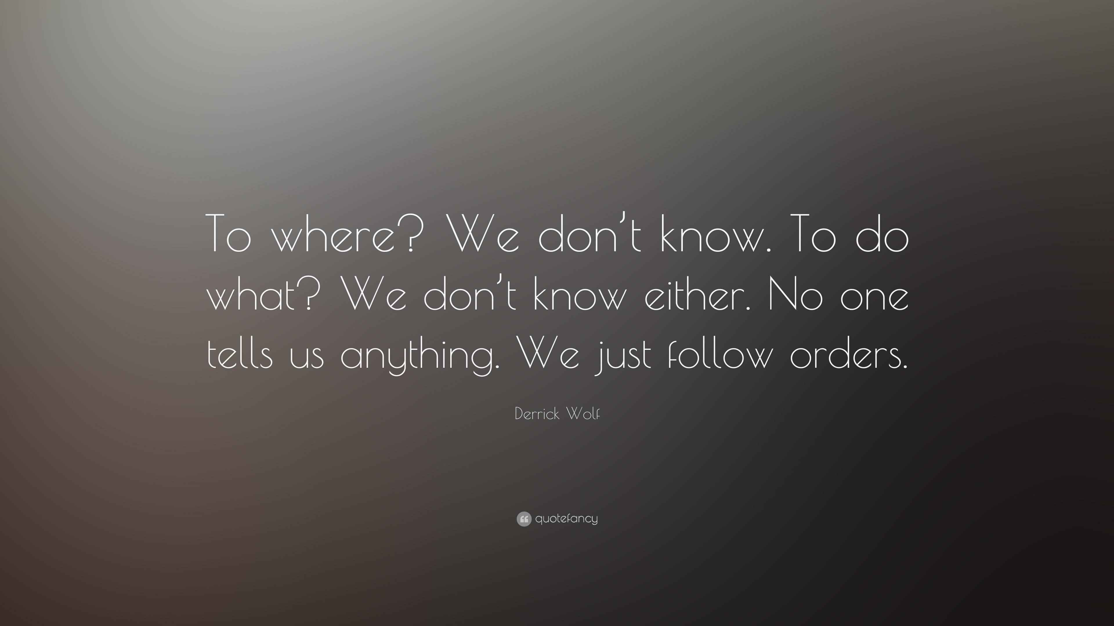 Derrick Wolf Quote: “To where? We don’t know. To do what? We don’t know ...