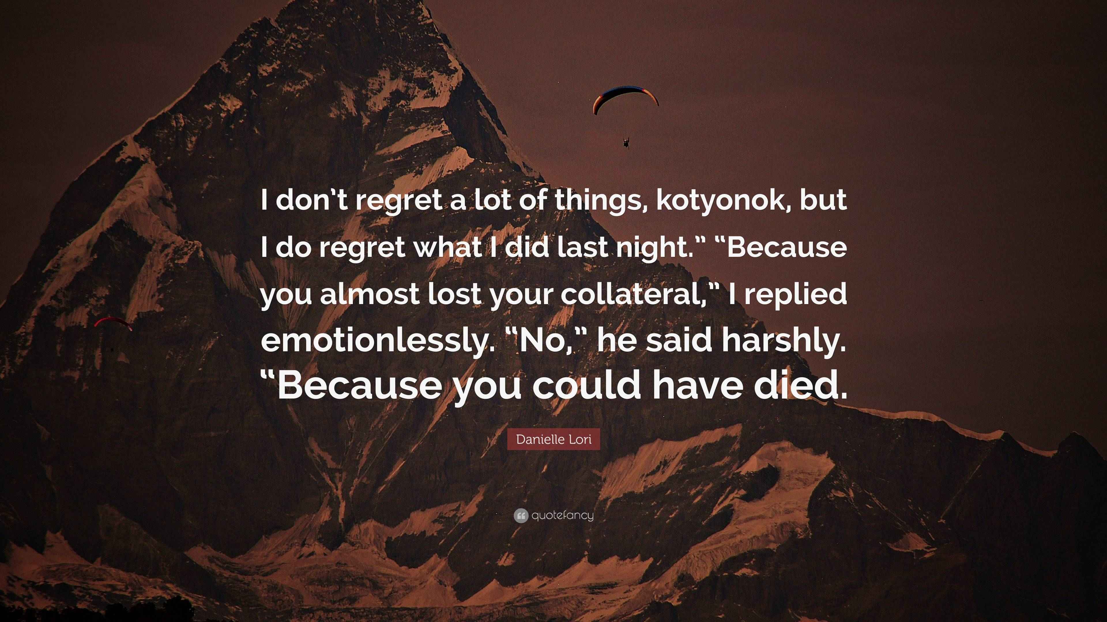 Danielle Lori Quote: “I don’t regret a lot of things, kotyonok, but I ...