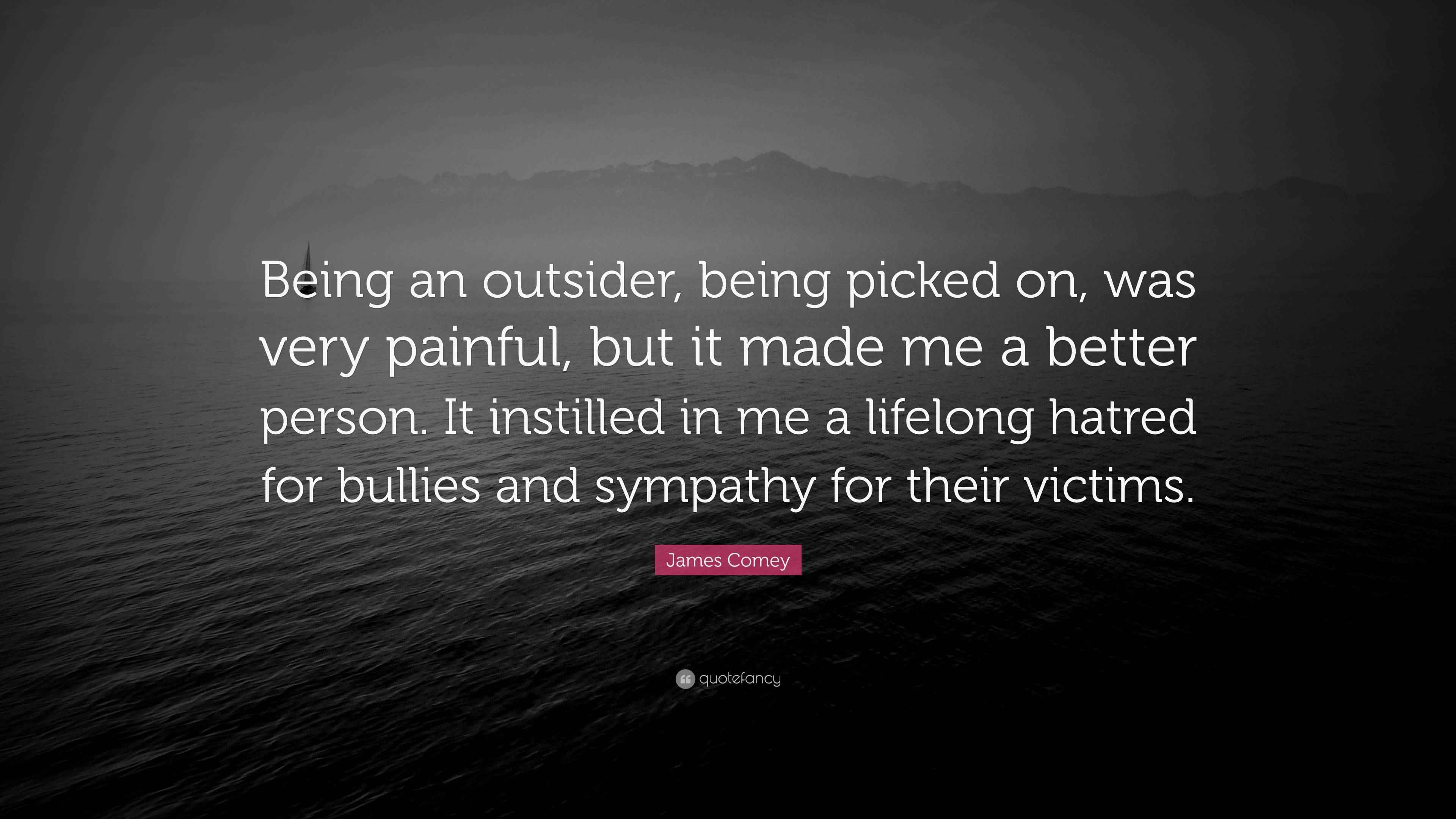 James Comey Quote: “Being an outsider, being picked on, was very ...