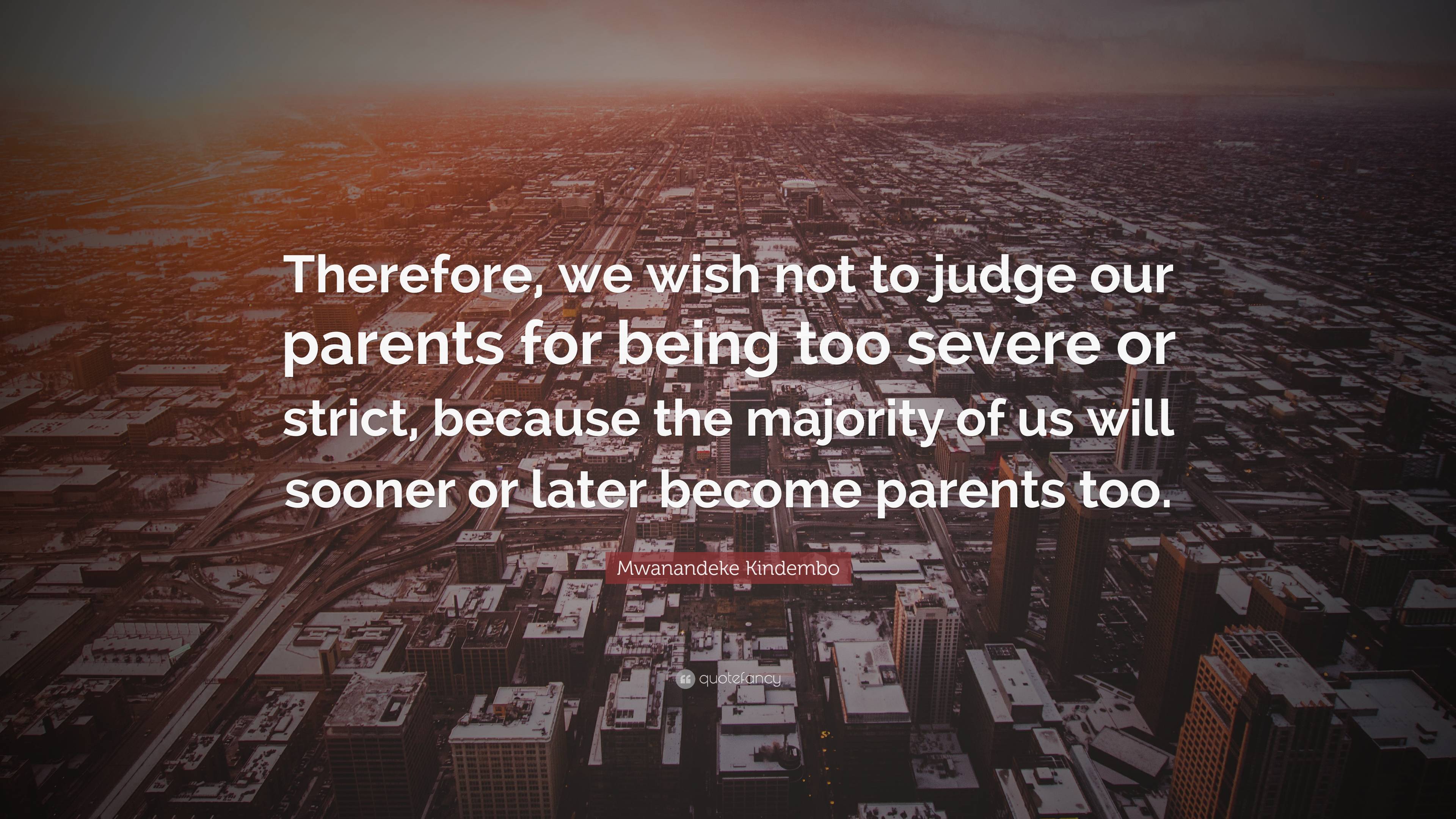 Mwanandeke Kindembo Quote: “Therefore, we wish not to judge our parents ...
