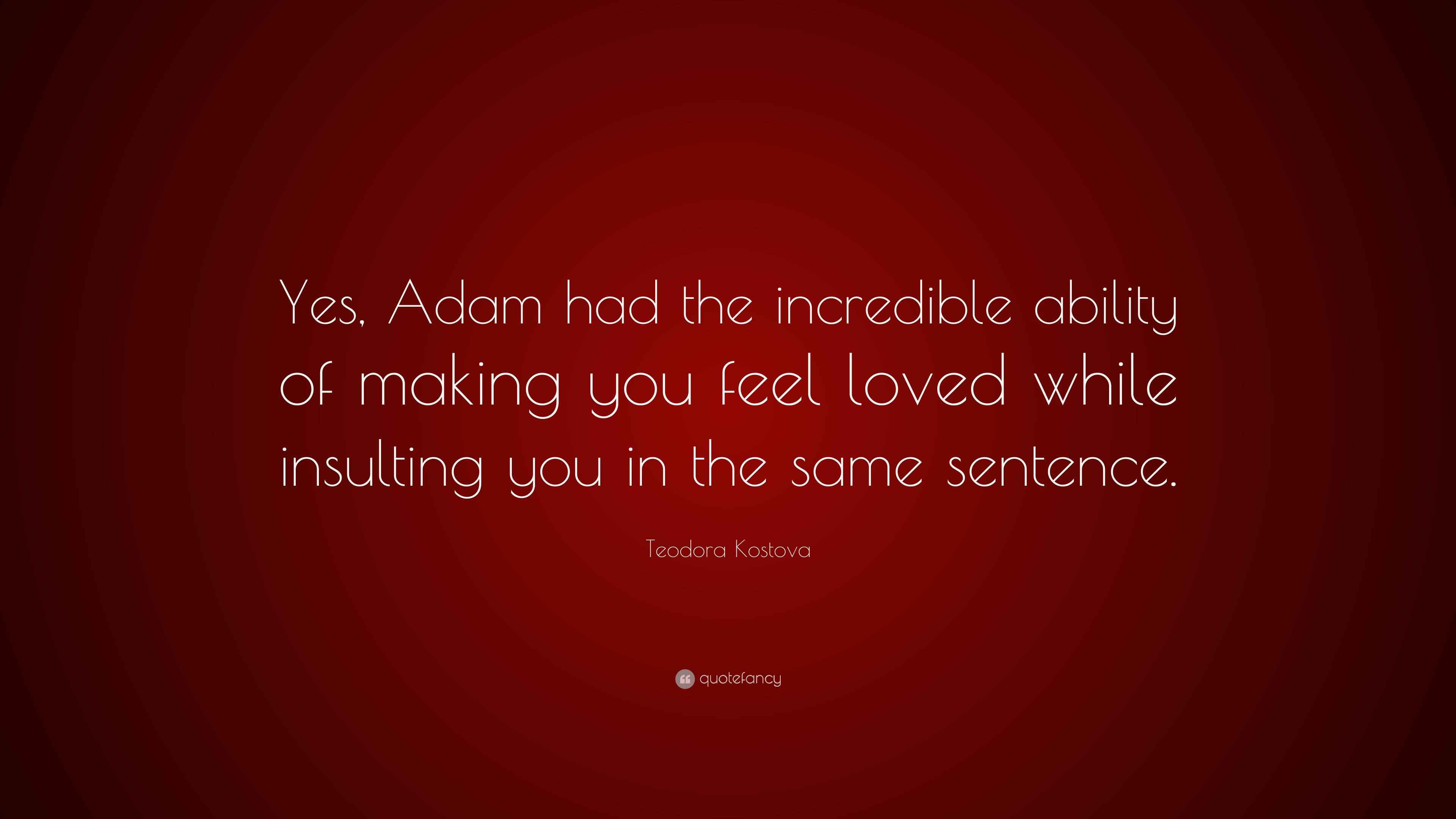 Teodora Kostova Quote: “Yes, Adam had the incredible ability of making ...