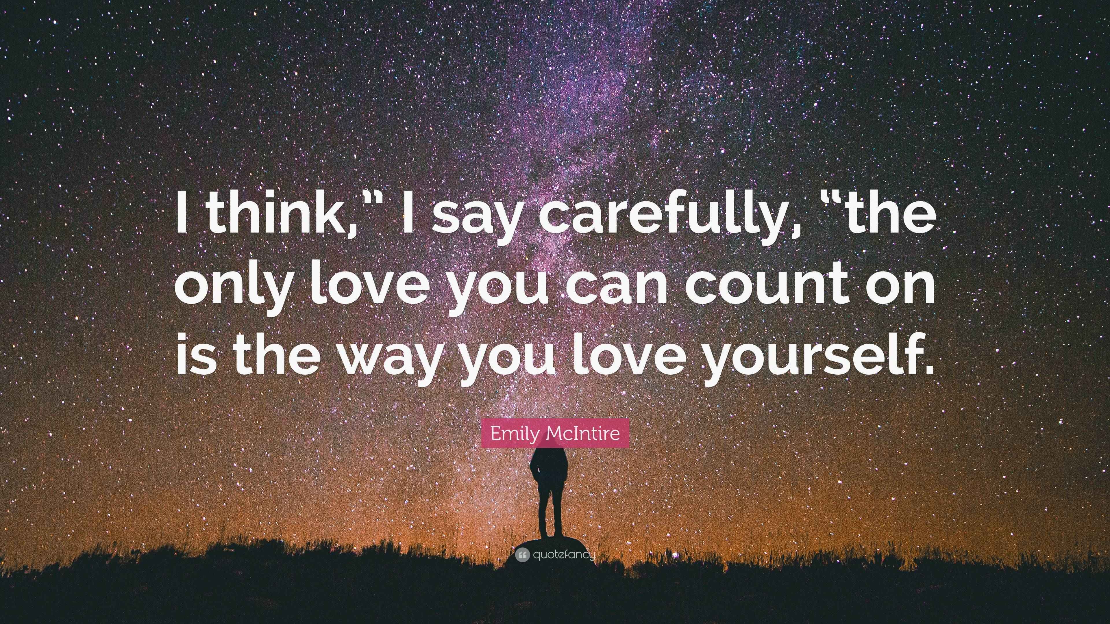 Emily McIntire Quote: “I think,” I say carefully, “the only love you ...
