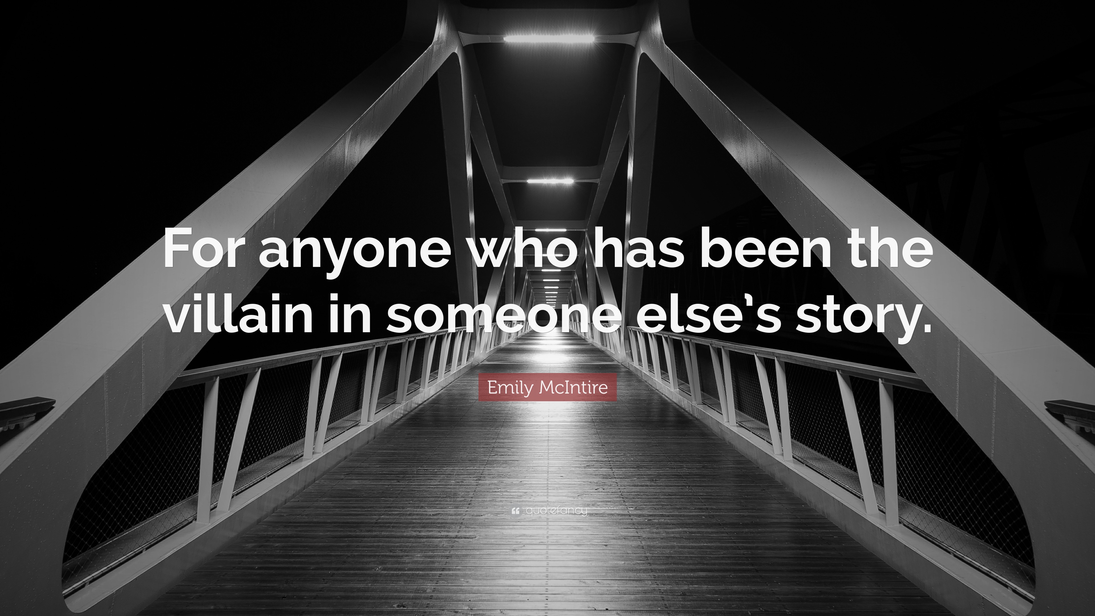 Emily McIntire Quote: “For anyone who has been the villain in someone ...