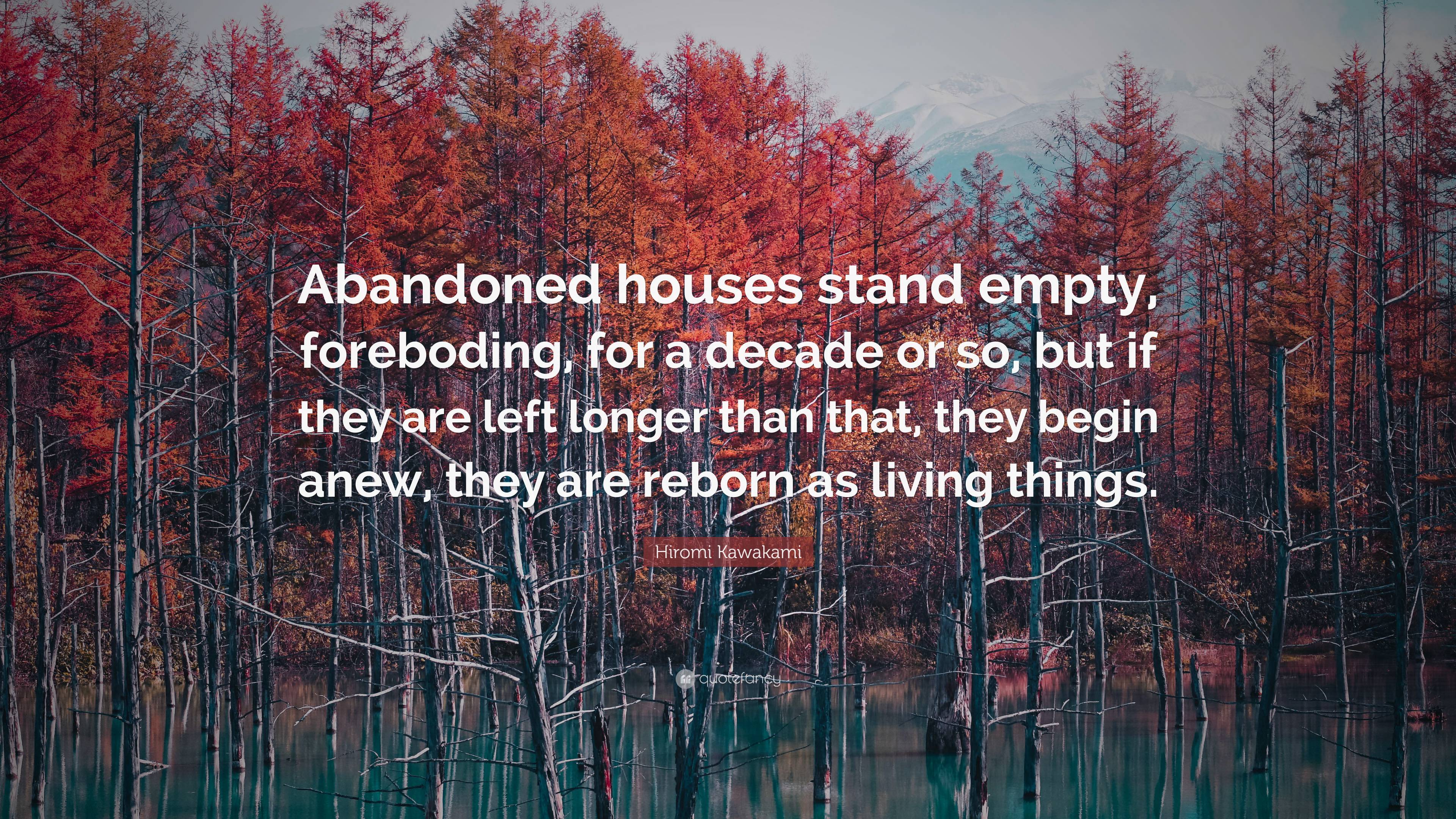 Hiromi Kawakami Quote: “Abandoned houses stand empty, foreboding, for a ...
