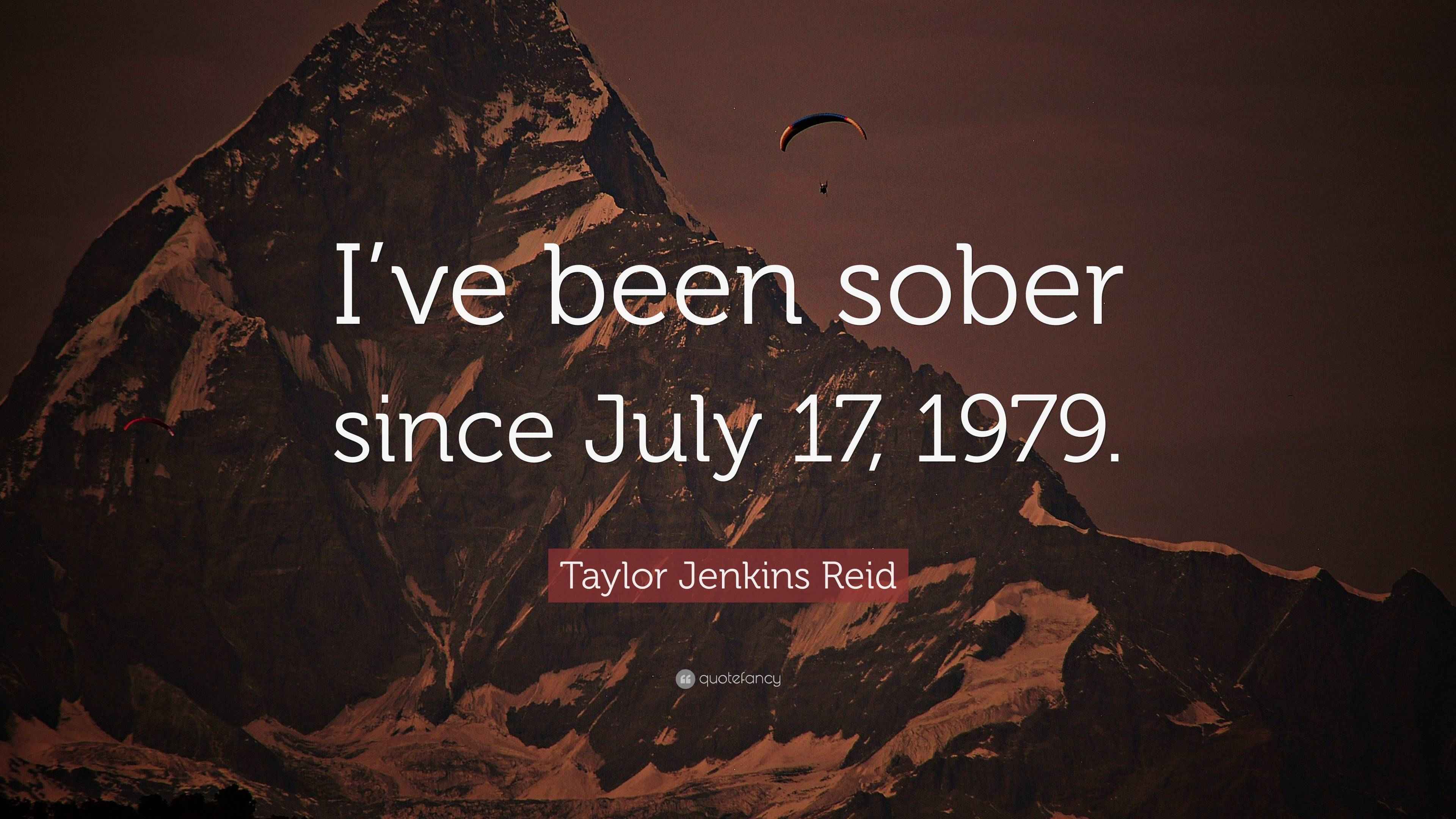 Taylor Jenkins Reid Quote: “I’ve been sober since July 17, 1979.”