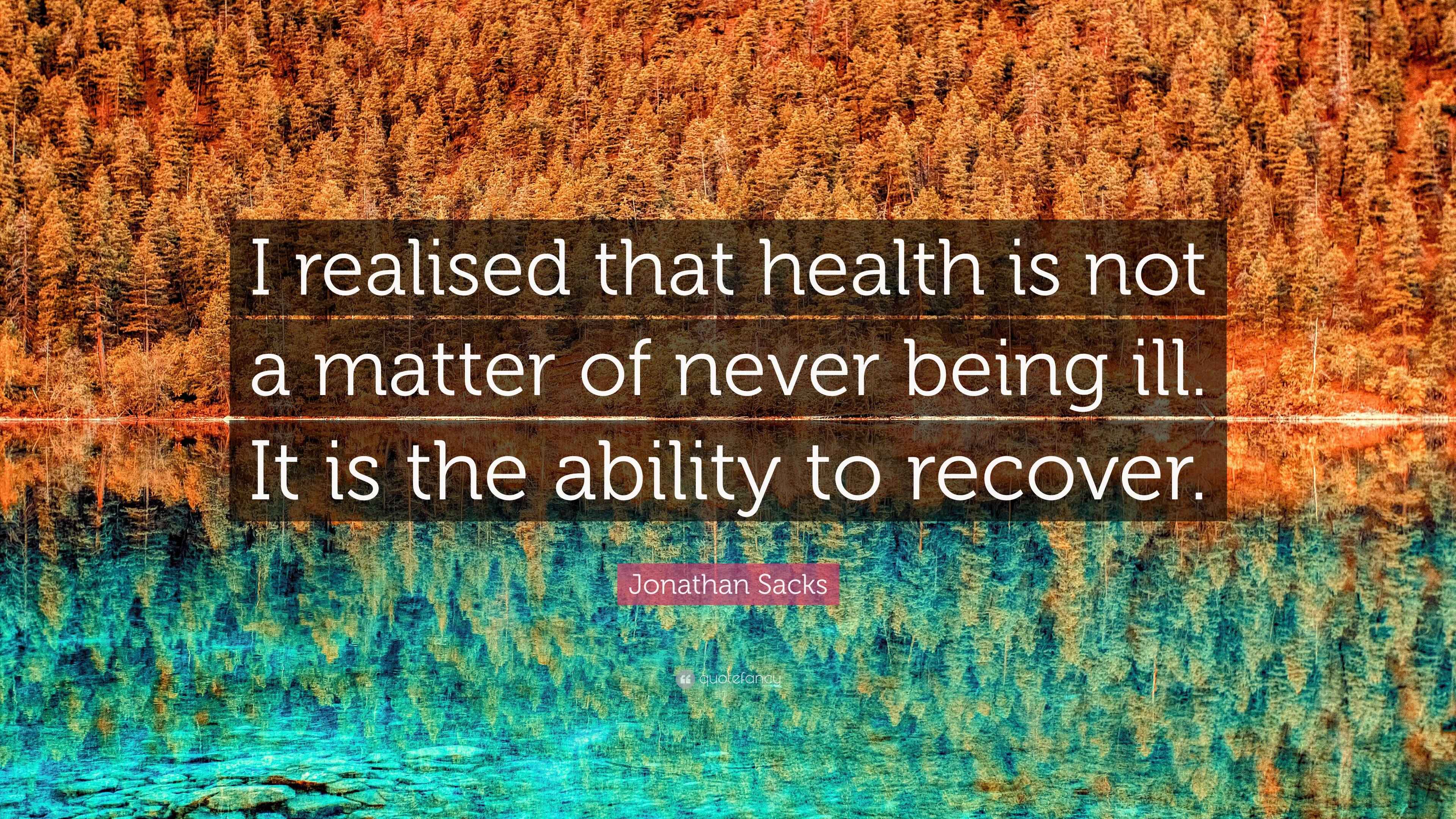 Jonathan Sacks Quote: “I realised that health is not a matter of never ...
