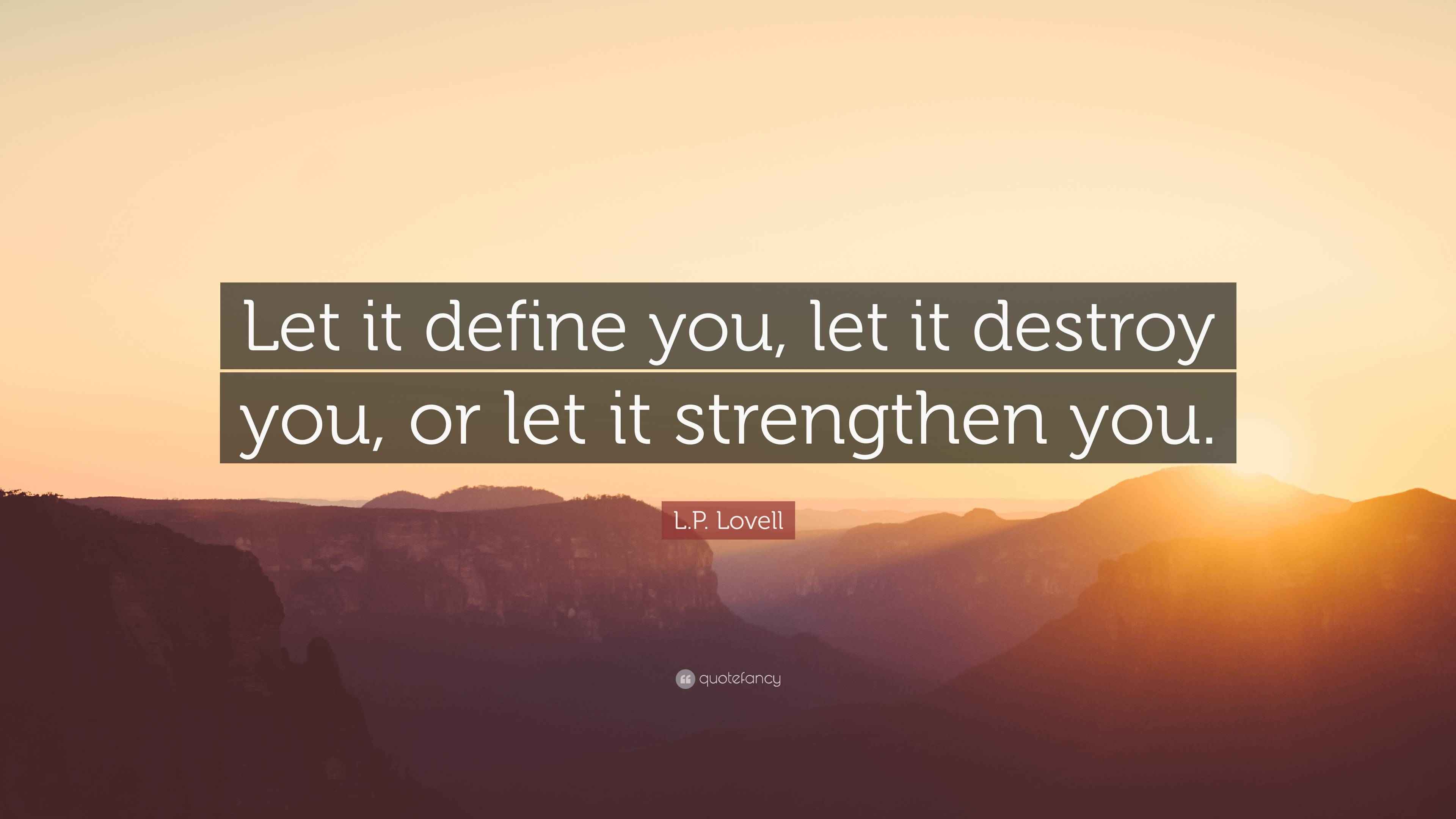 L.P. Lovell Quote: “Let it define you, let it destroy you, or let it ...