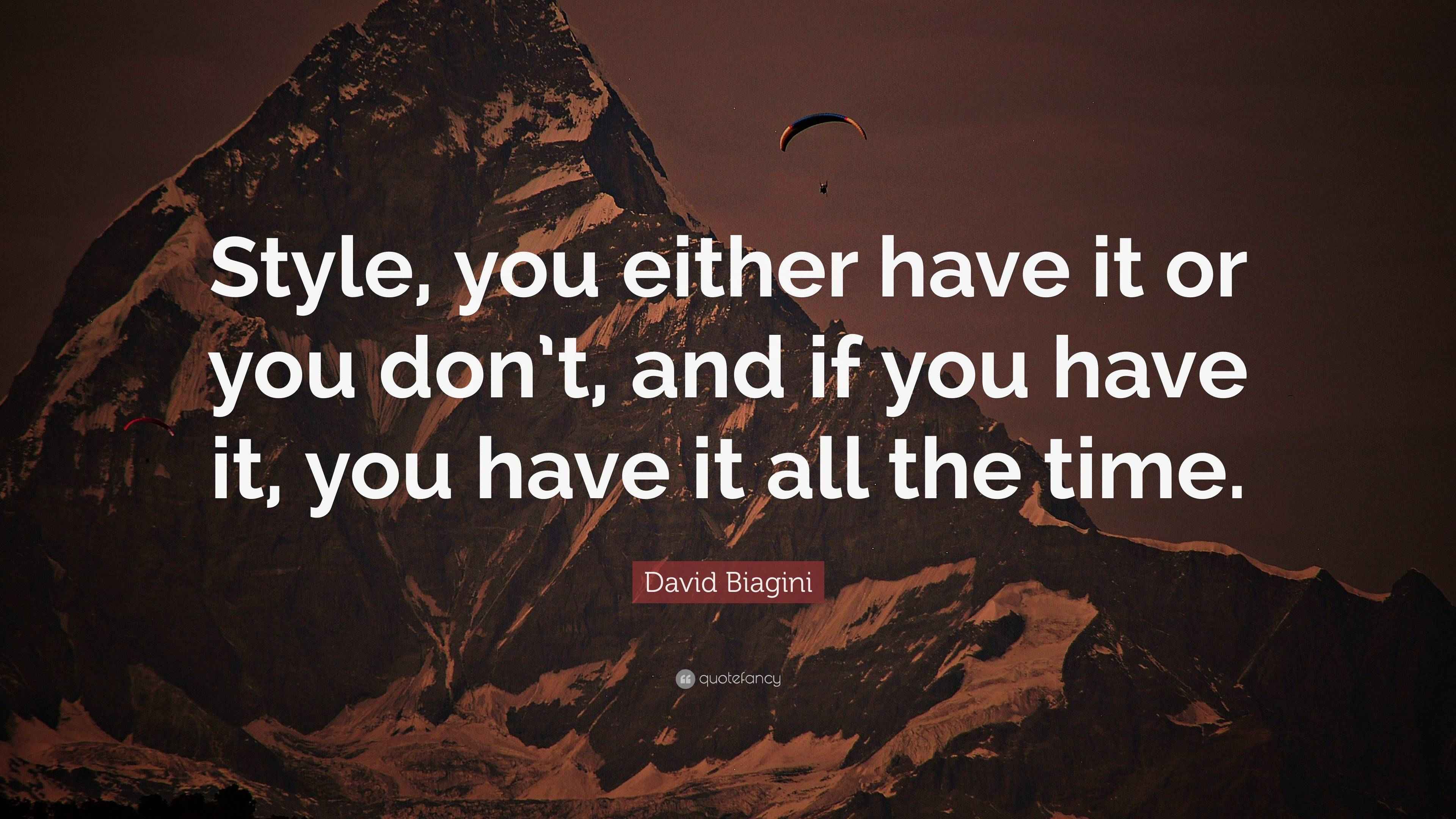 David Biagini Quote: “Style, you either have it or you don’t, and if ...