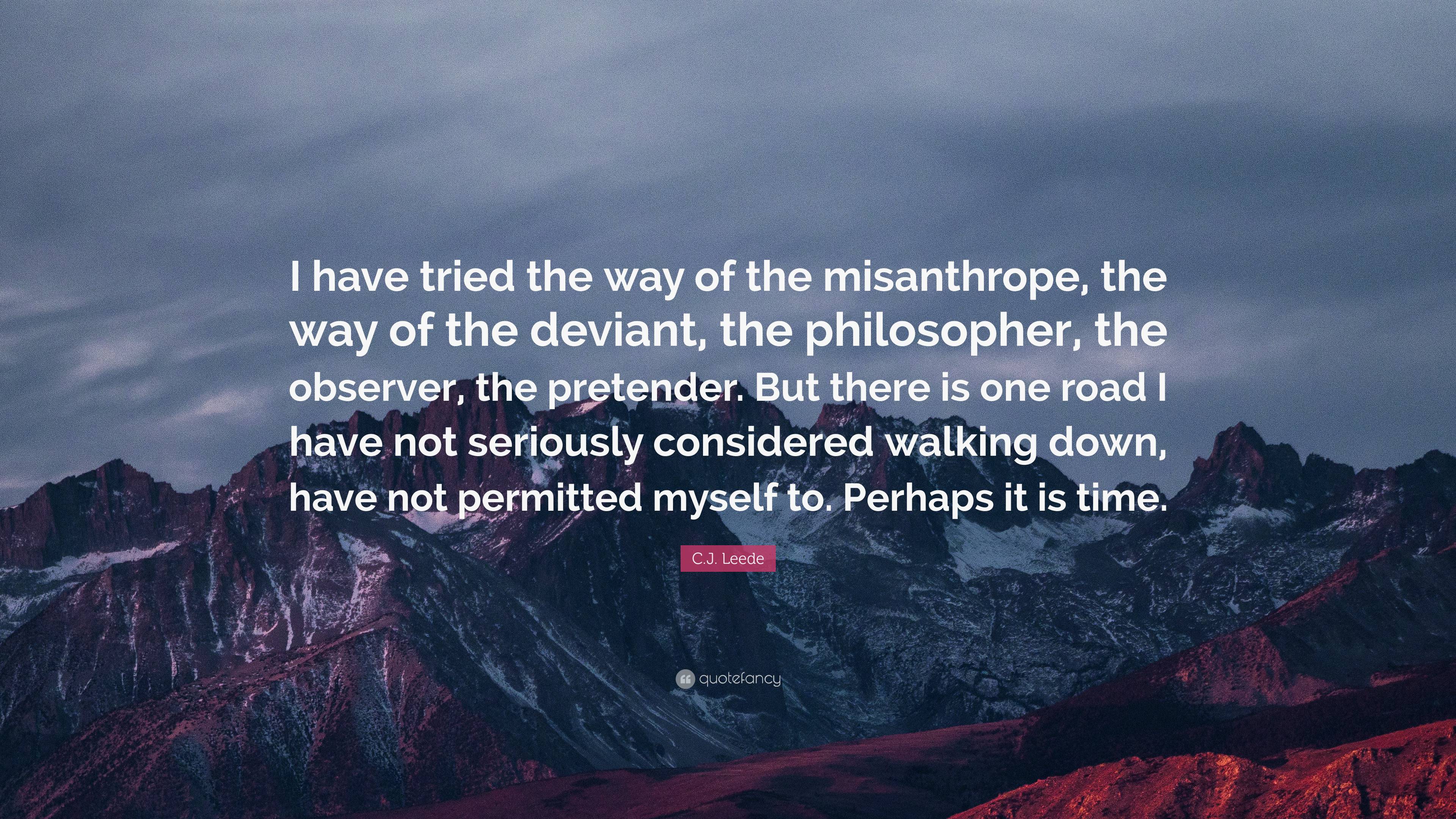 C.J. Leede Quote: “I have tried the way of the misanthrope, the way of ...