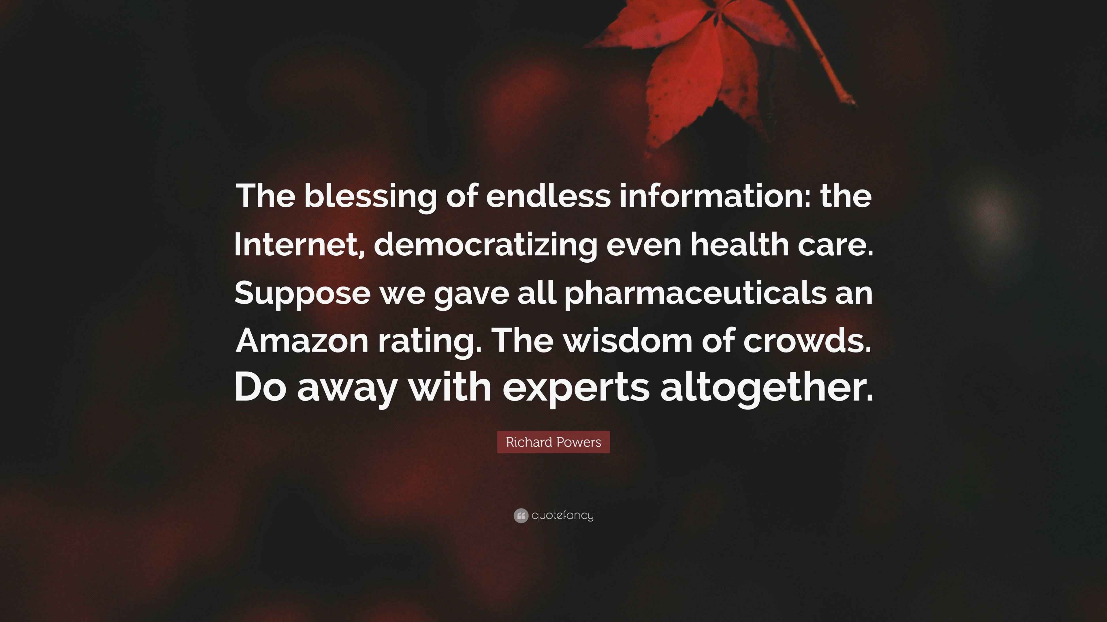 Richard Powers Quote: “The blessing of endless information: the ...