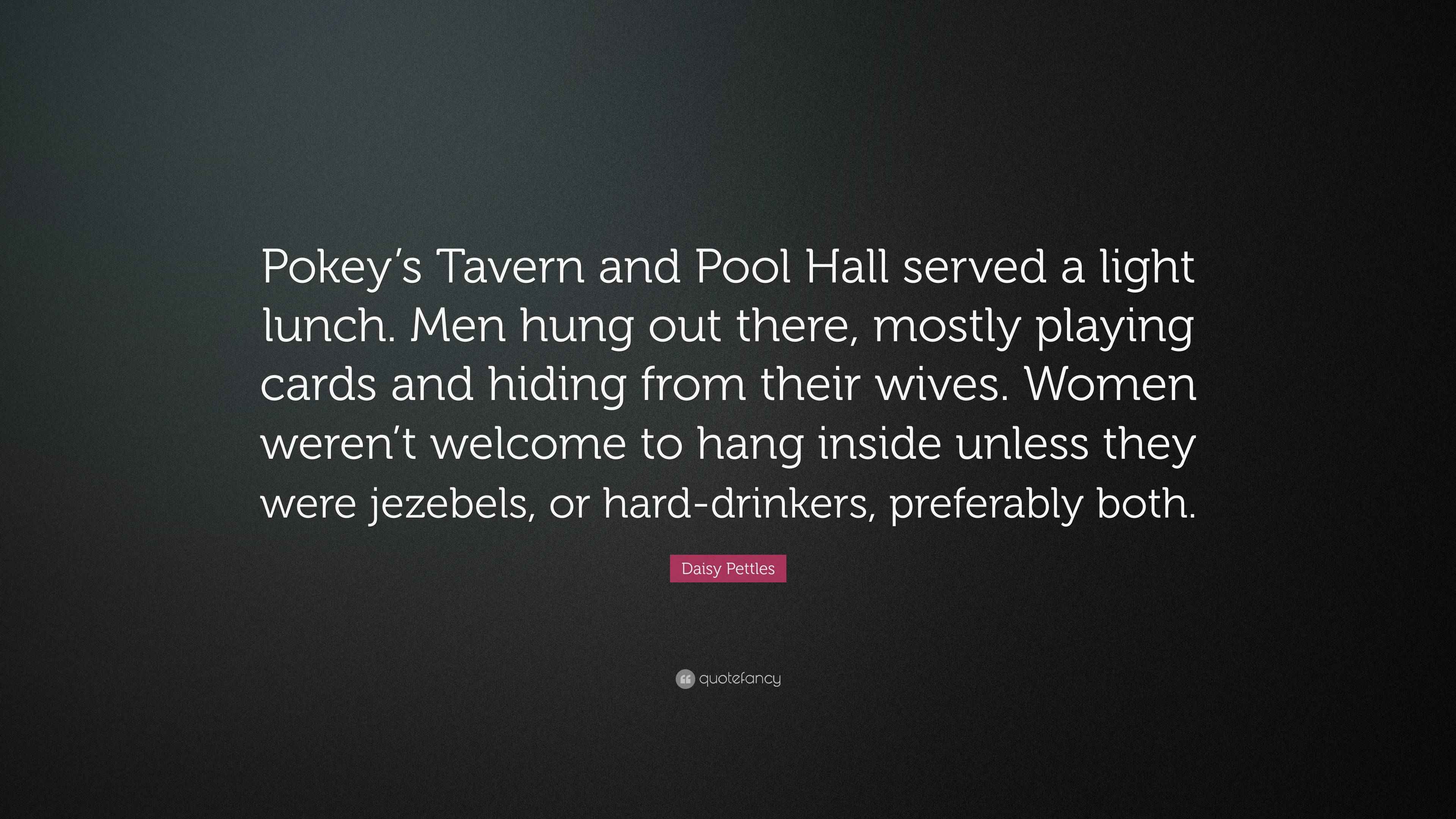 Daisy Pettles Quote: “Pokey’s Tavern and Pool Hall served a light lunch ...