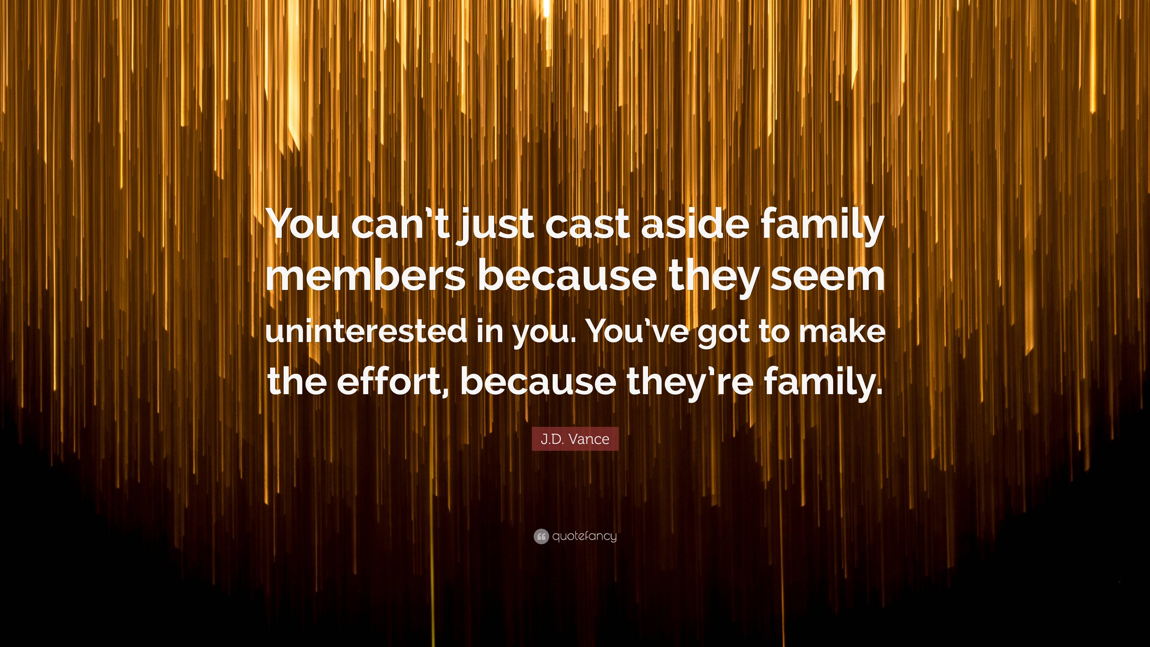 J.D. Vance Quote: “You can’t just cast aside family members because ...