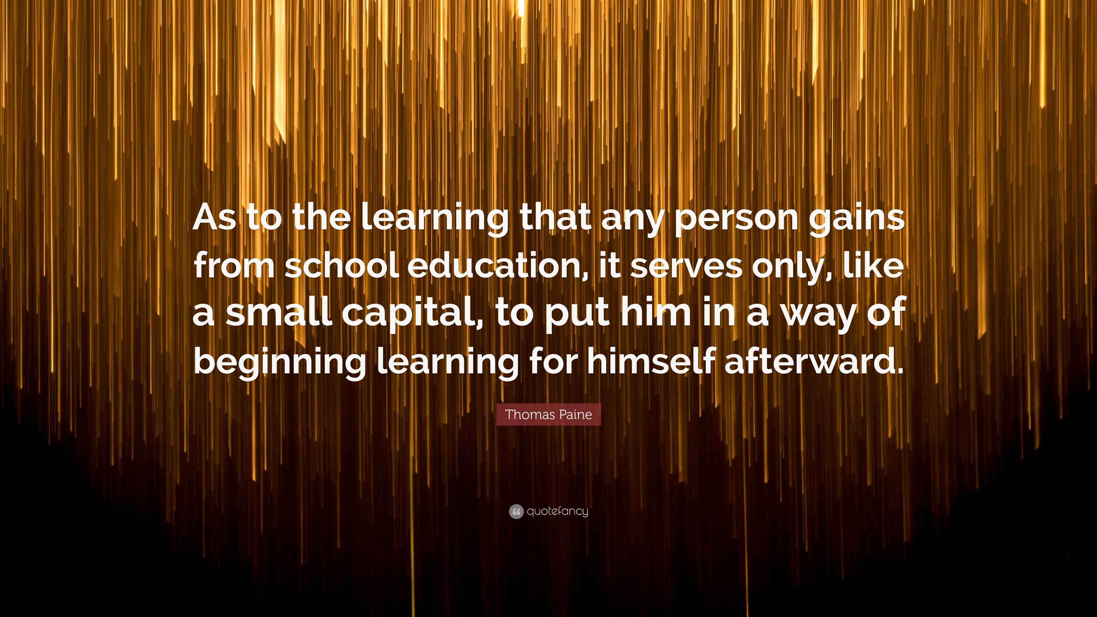 Thomas Paine Quote: “As to the learning that any person gains from ...
