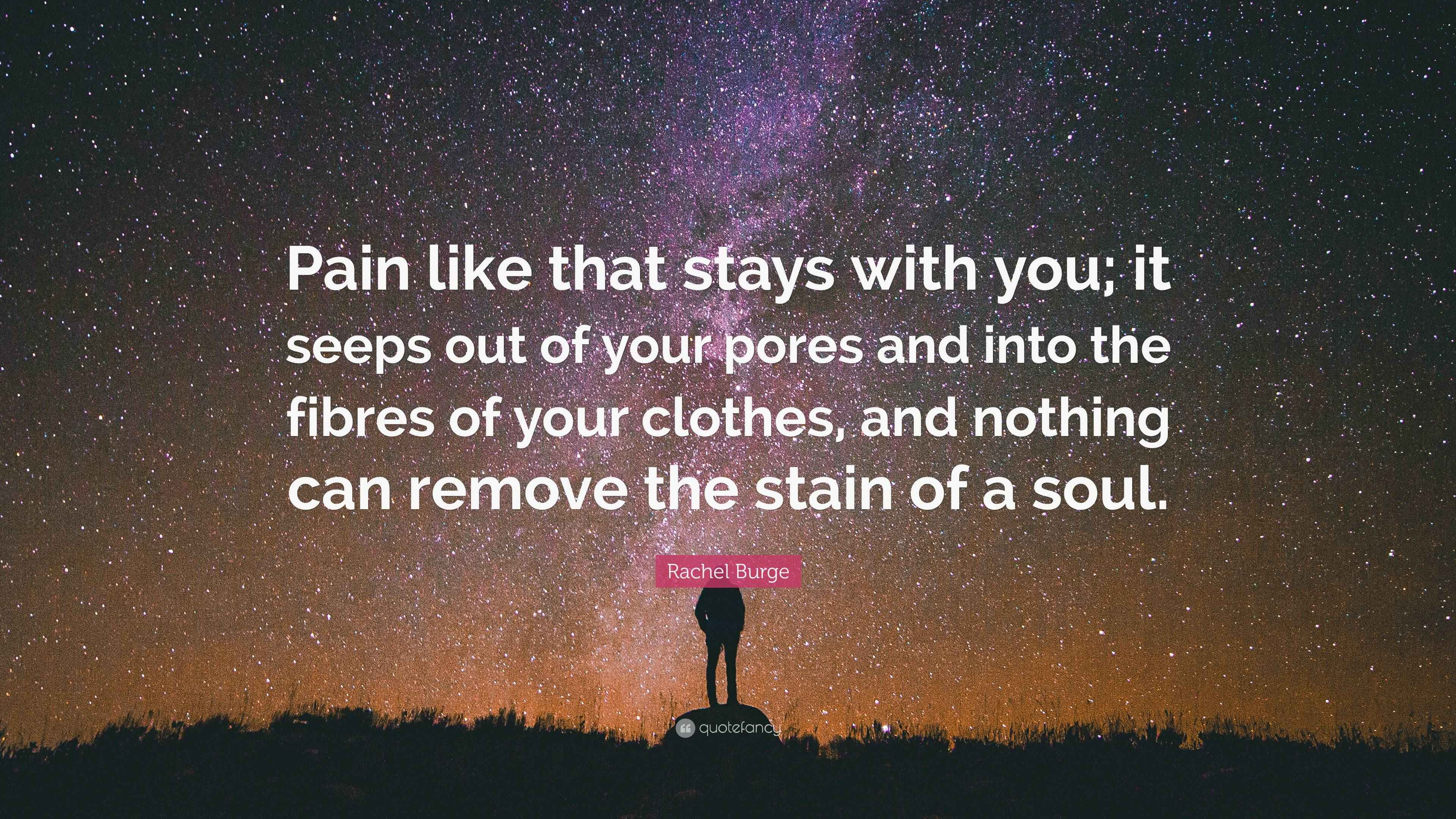 Rachel Burge Quote: “Pain like that stays with you; it seeps out of ...