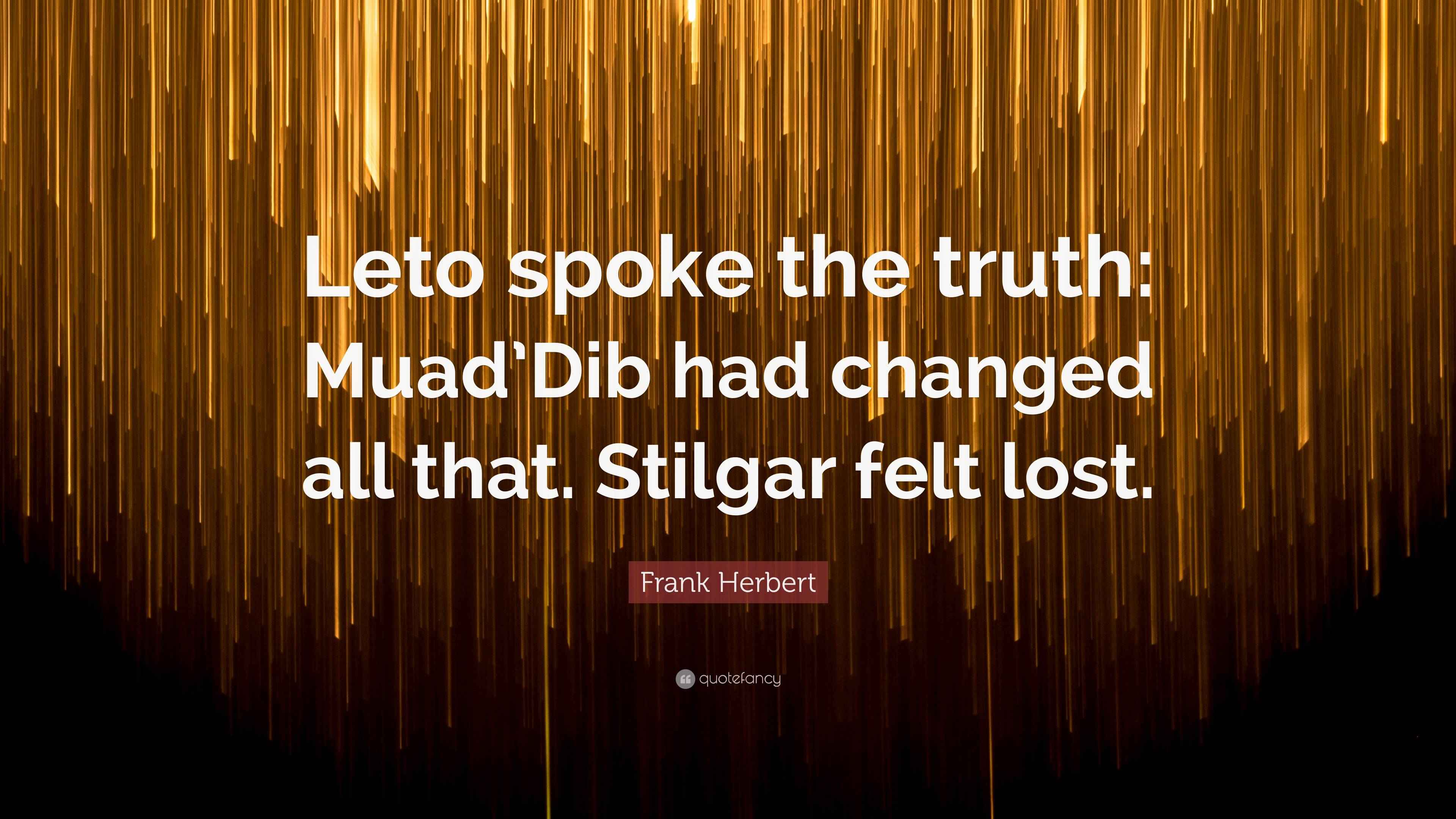 Frank Herbert Quote: “Leto spoke the truth: Muad’Dib had changed all ...