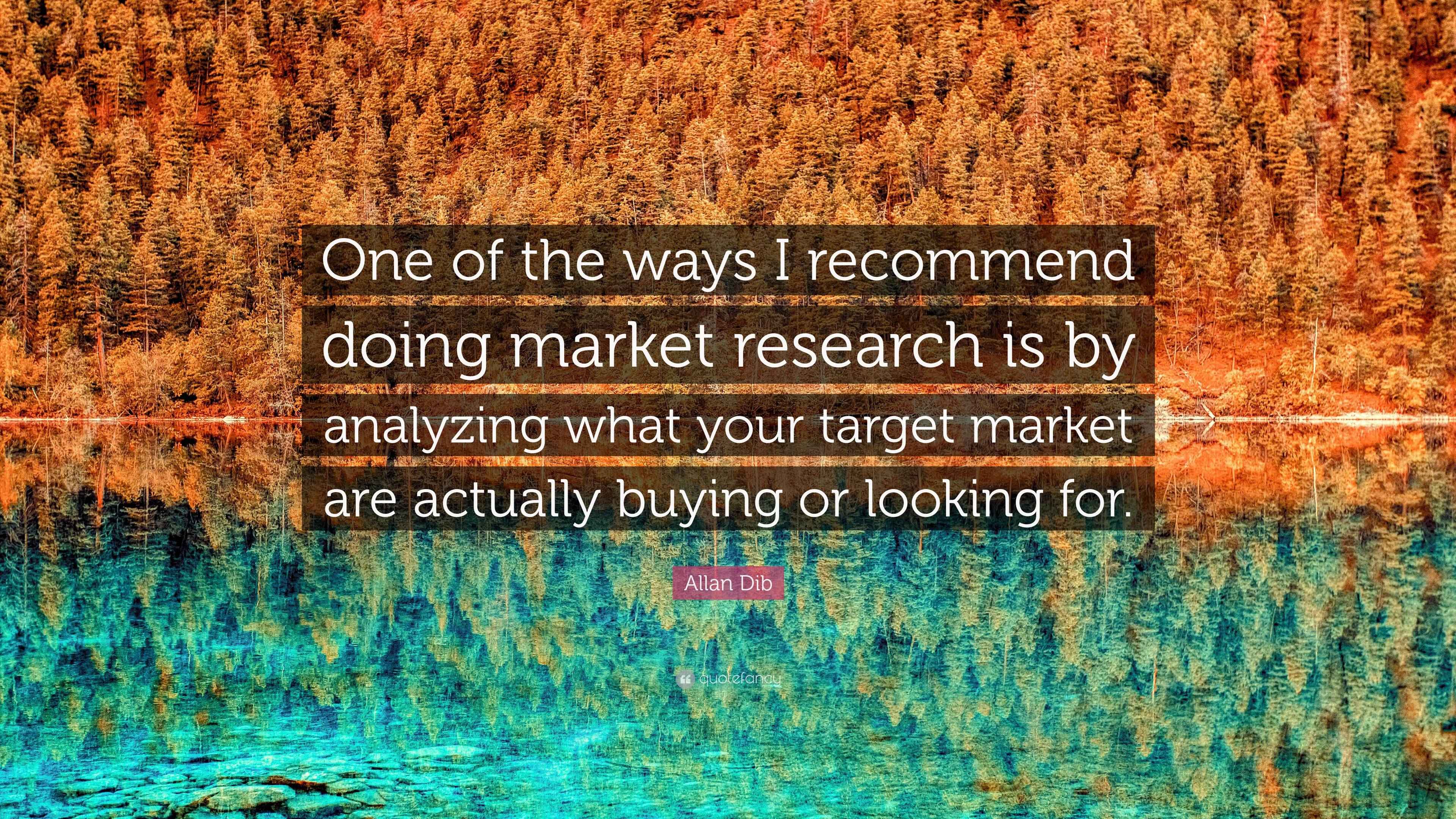 Allan Dib Quote: “One of the ways I recommend doing market research is ...