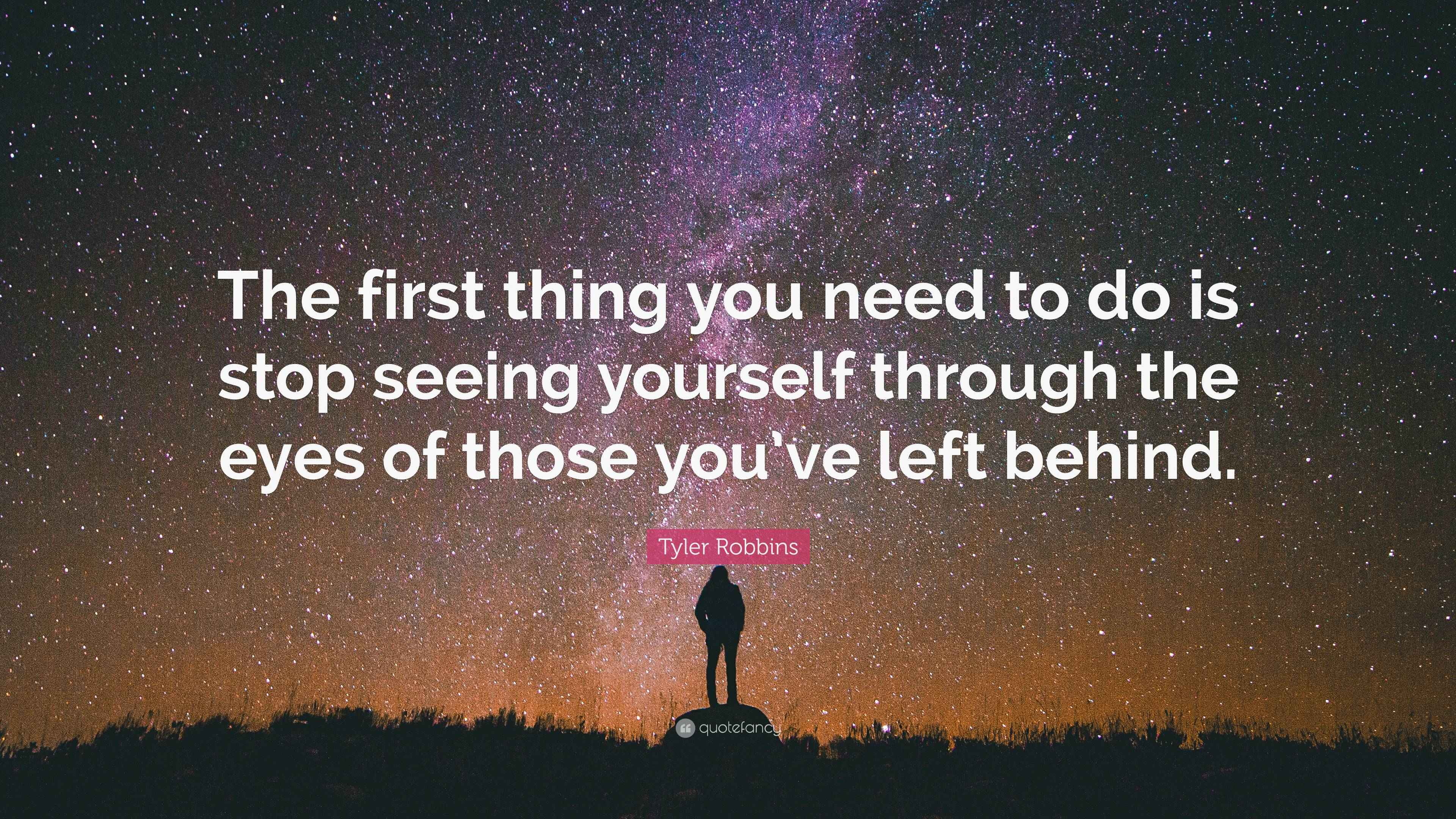 Tyler Robbins Quote: “The first thing you need to do is stop seeing ...
