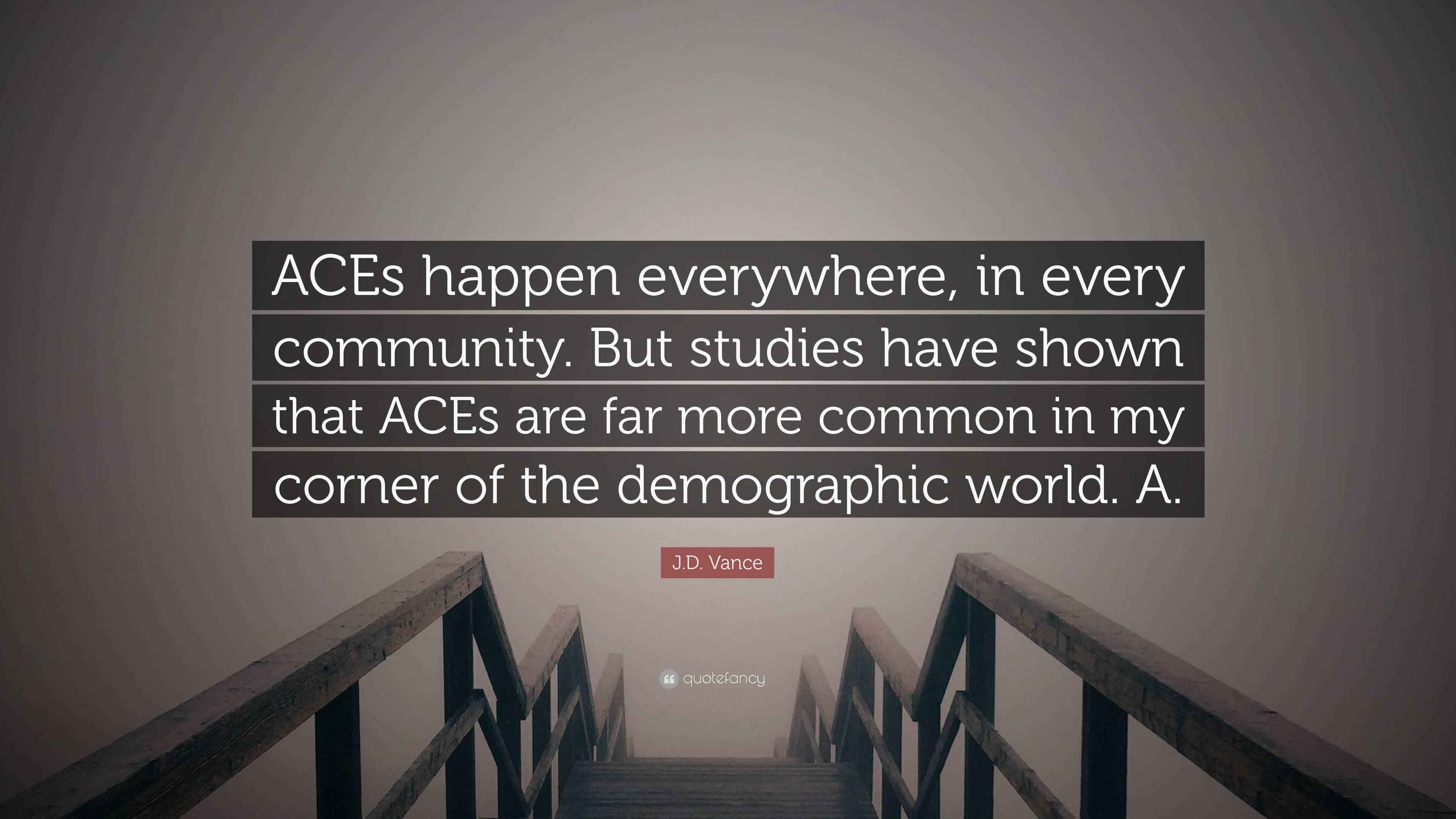 J.D. Vance Quote: “ACEs happen everywhere, in every community. But ...