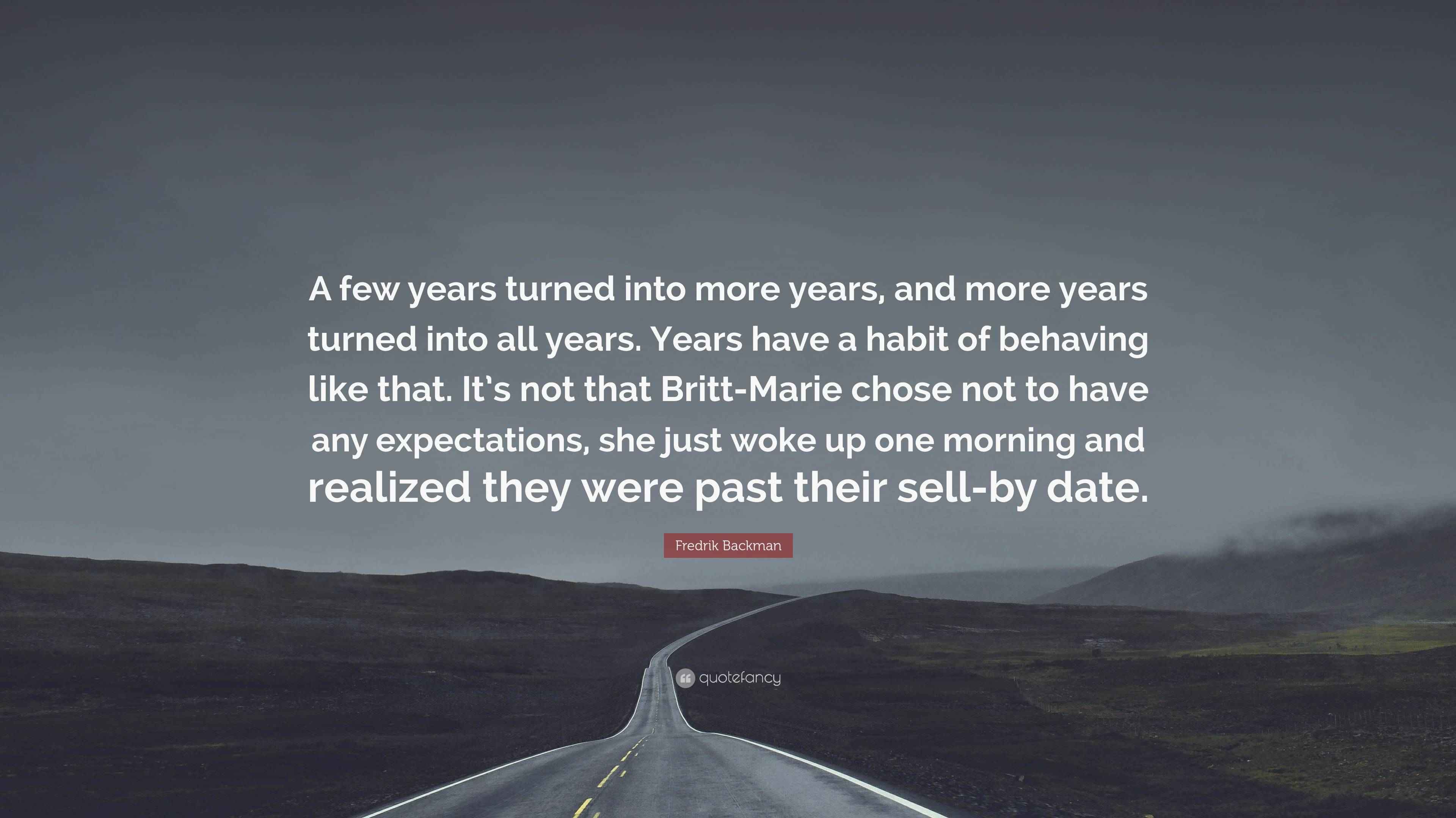 Fredrik Backman Quote: “A few years turned into more years, and more ...