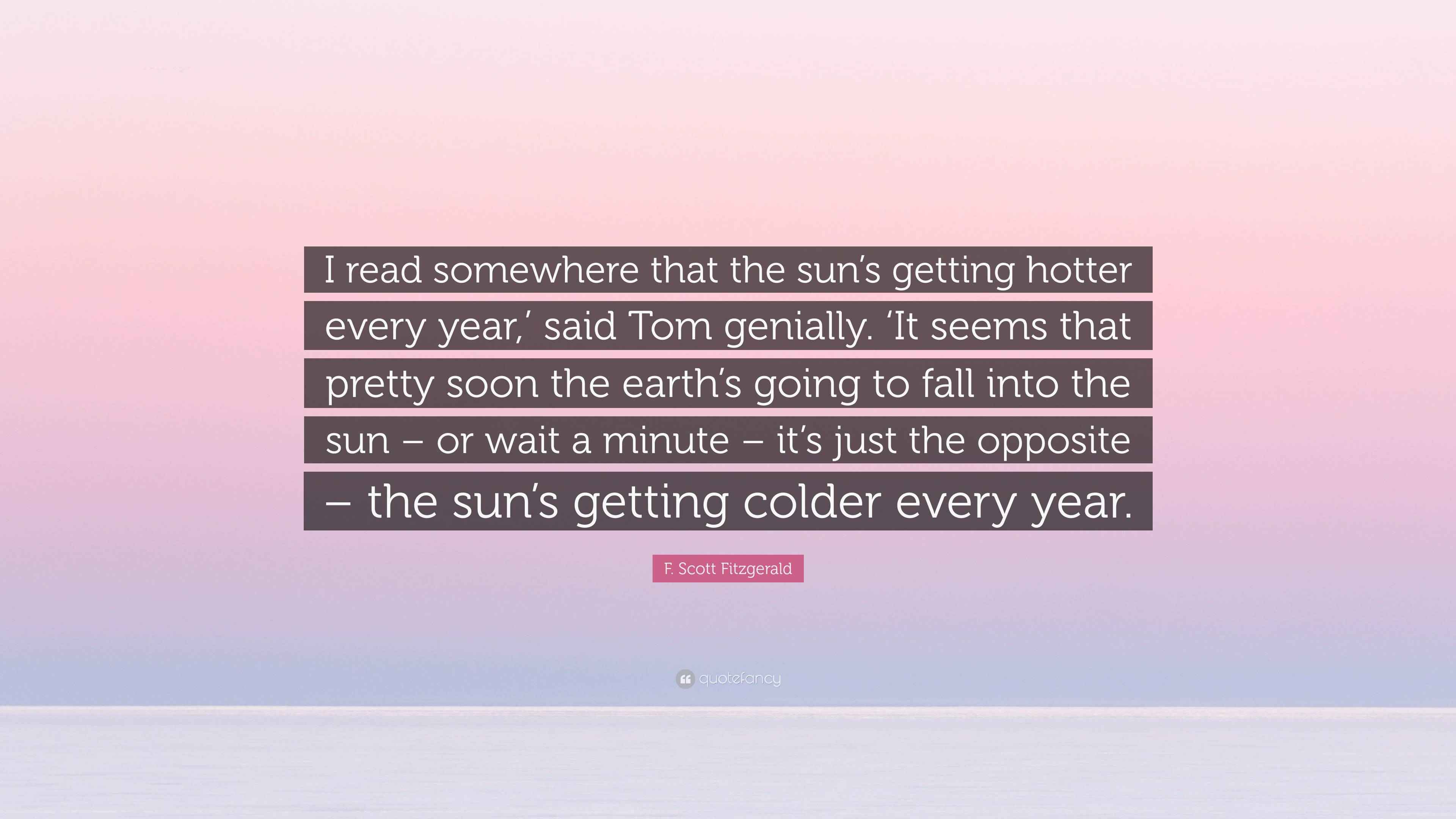 F. Scott Fitzgerald Quote: “I read somewhere that the sun’s getting ...