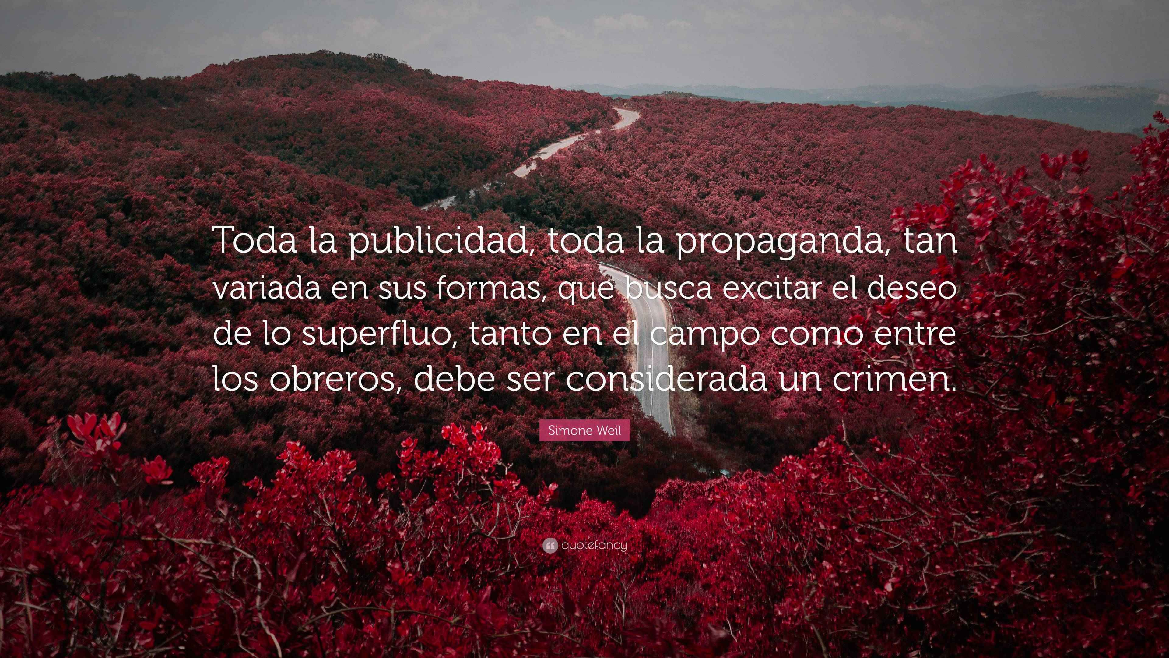 Simone Weil Quote: “Toda la publicidad, toda la propaganda, tan variada ...