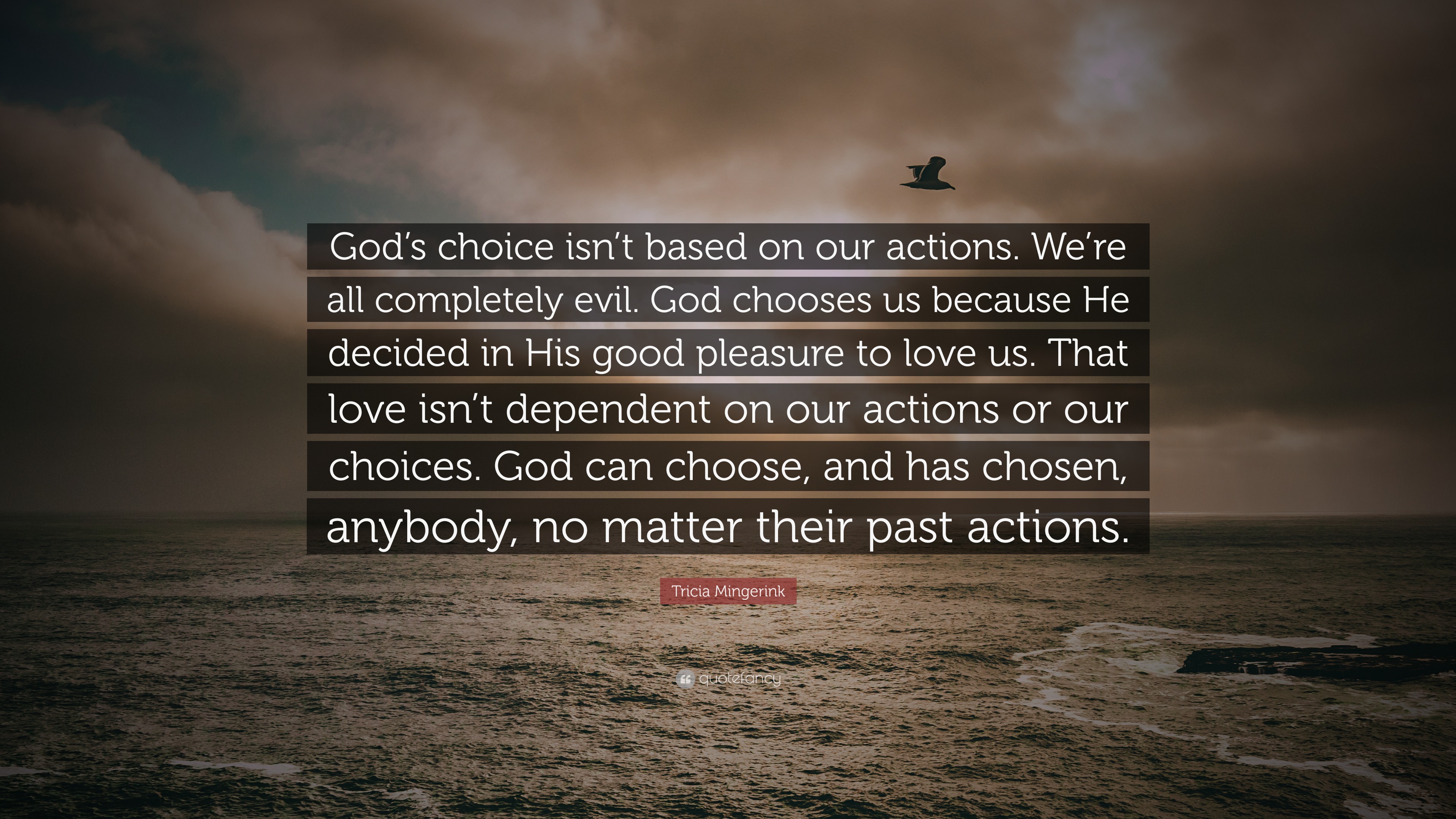 Tricia Mingerink Quote: “God’s choice isn’t based on our actions. We’re ...