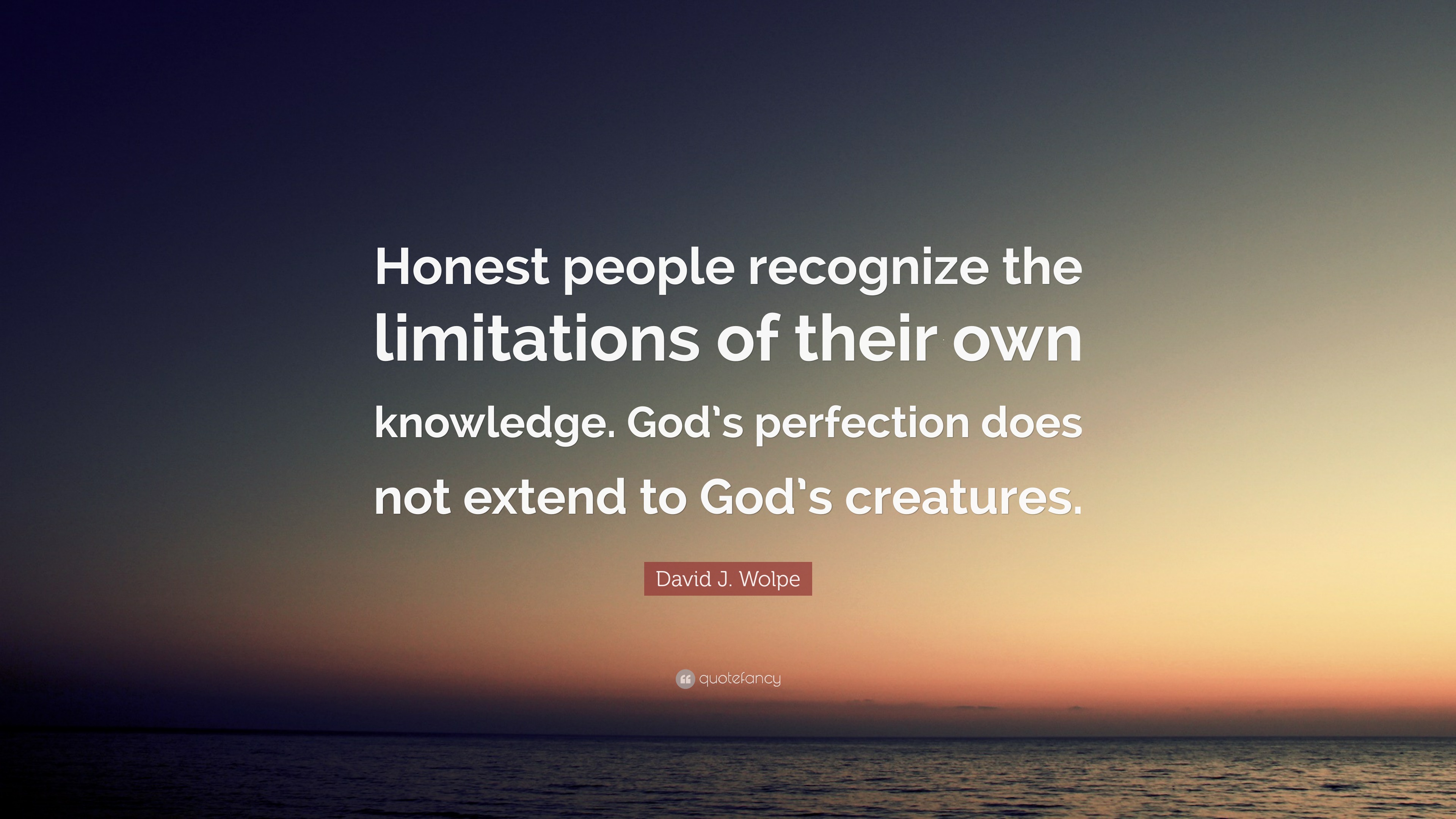 David J. Wolpe Quote: “Honest people recognize the limitations of their ...