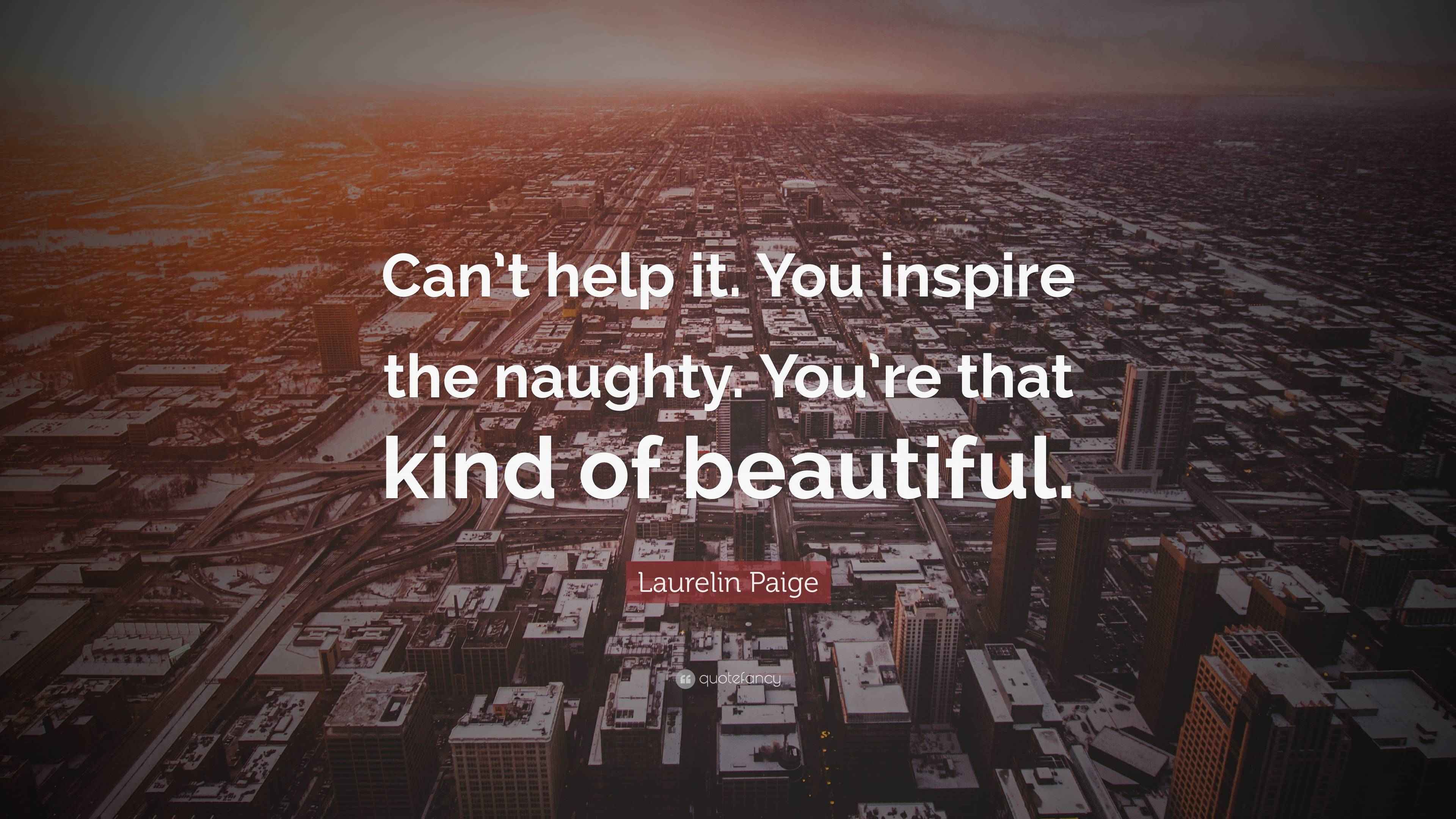 Laurelin Paige Quote: “Can’t help it. You inspire the naughty. You’re ...
