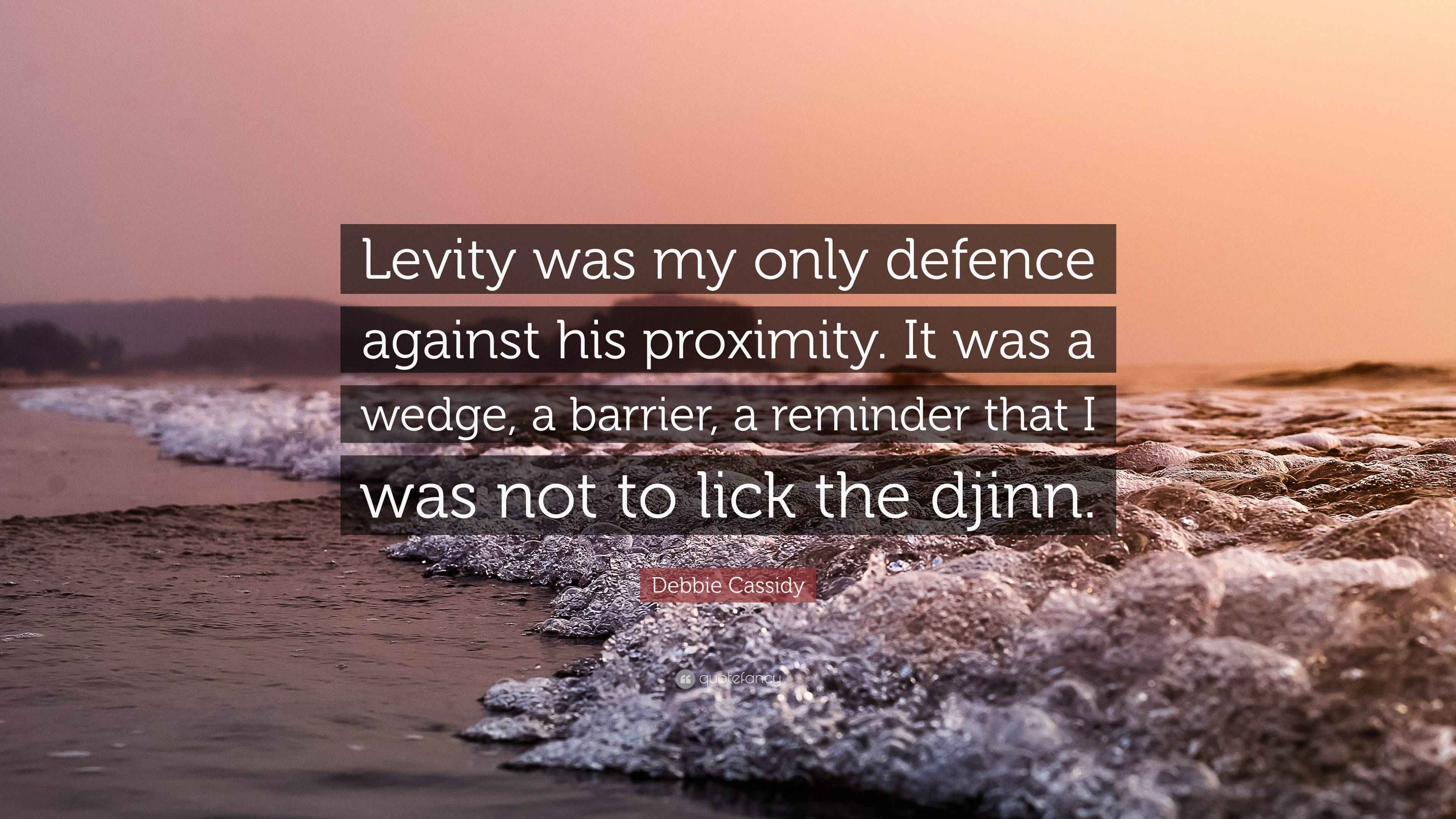 Debbie Cassidy Quote: “Levity was my only defence against his proximity ...