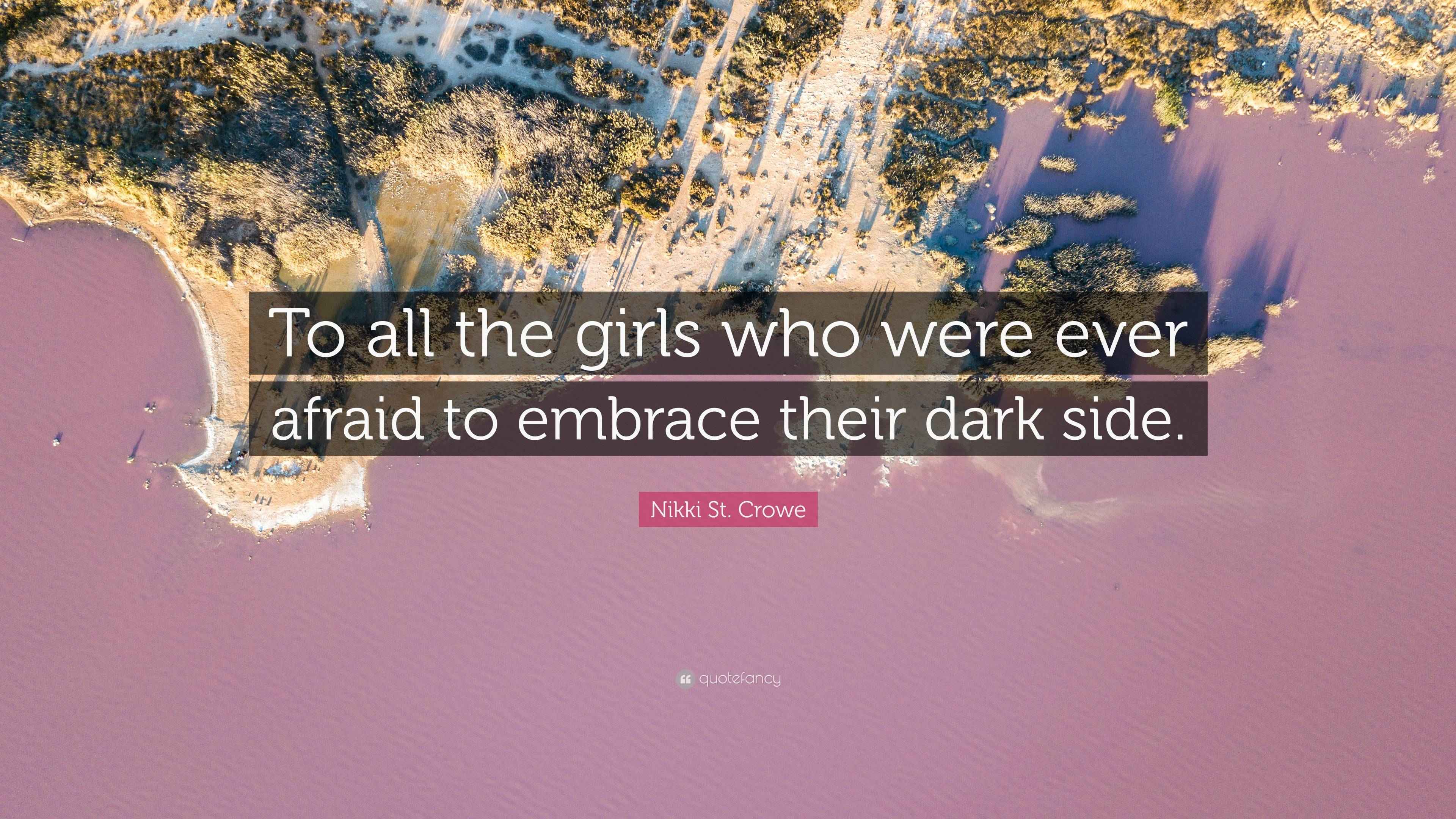 Nikki St. Crowe Quote: “To all the girls who were ever afraid to ...