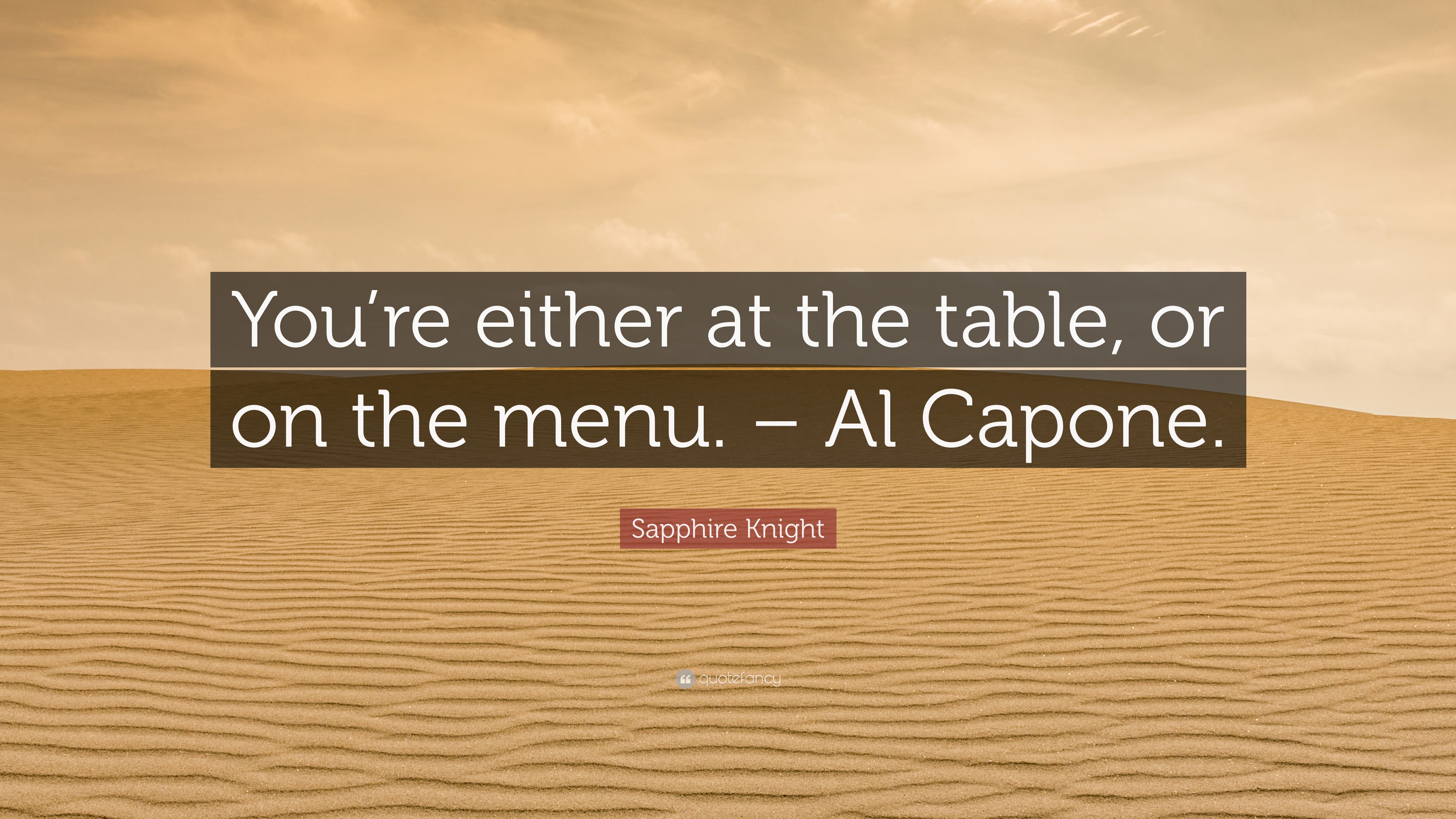 Sapphire Knight Quote: “You’re either at the table, or on the menu ...