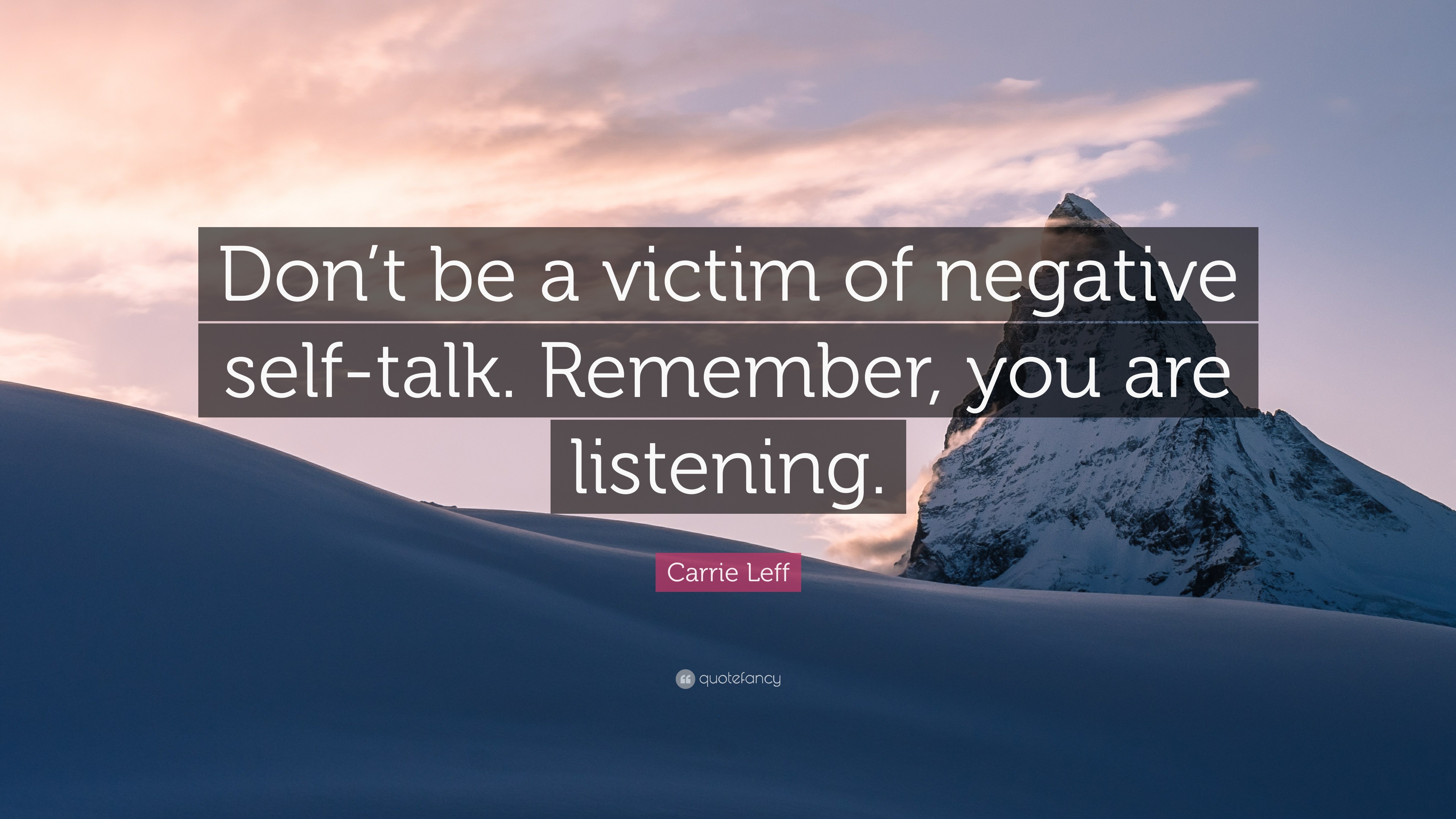 Carrie Leff Quote: “Don’t be a victim of negative self-talk. Remember ...