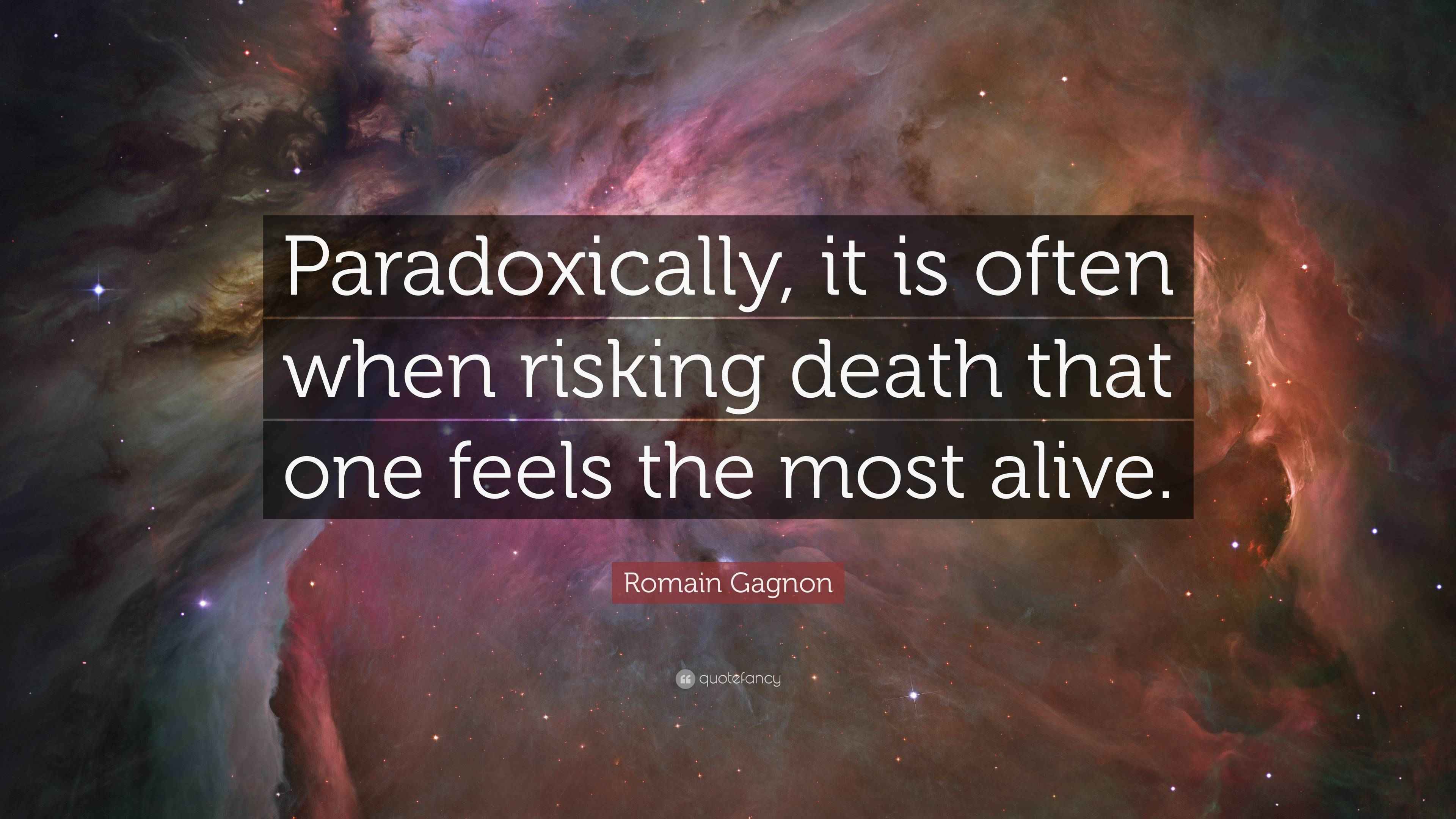 Romain Gagnon Quote: “Paradoxically, it is often when risking death ...