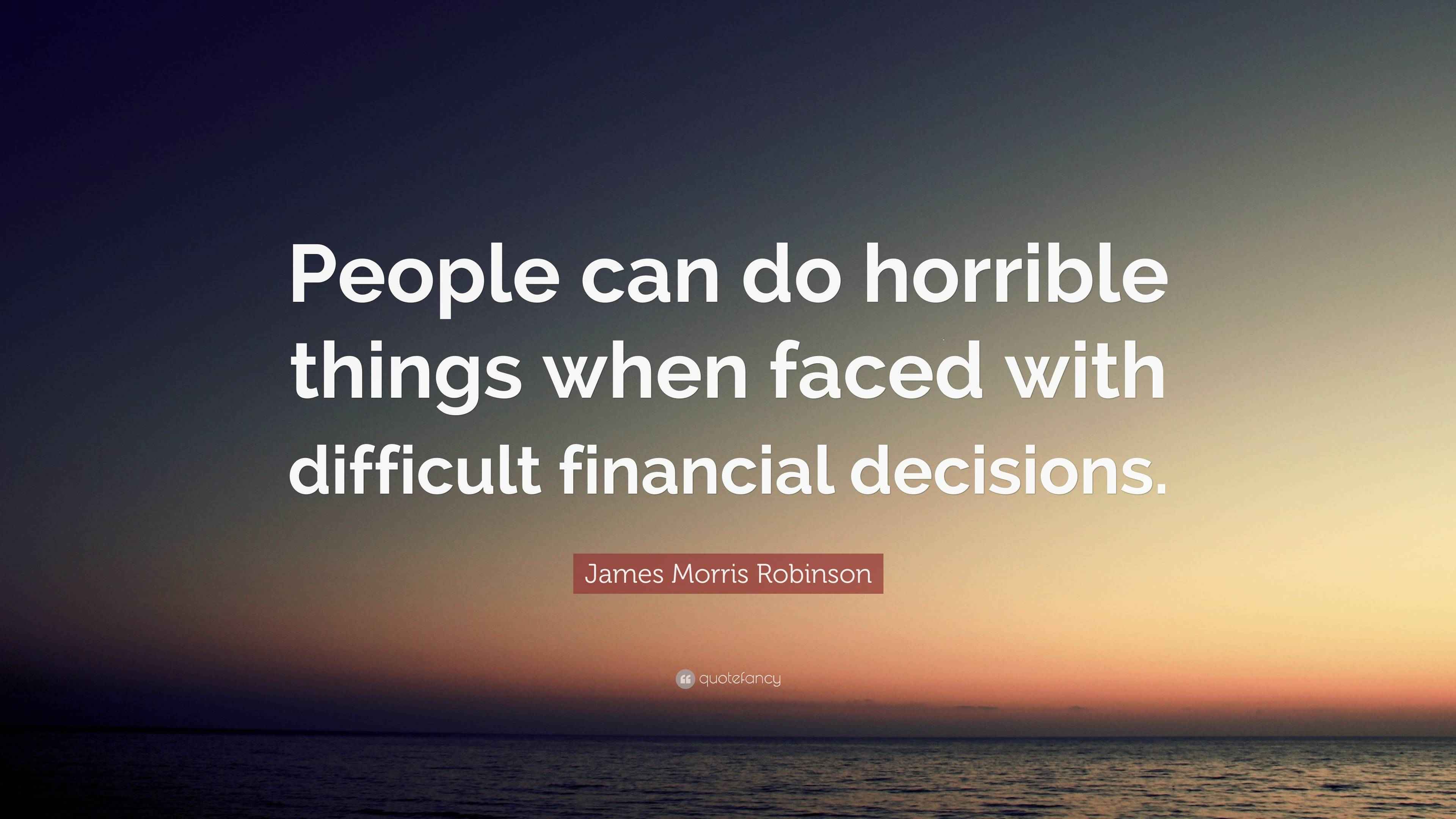 James Morris Robinson Quote: “People can do horrible things when faced ...