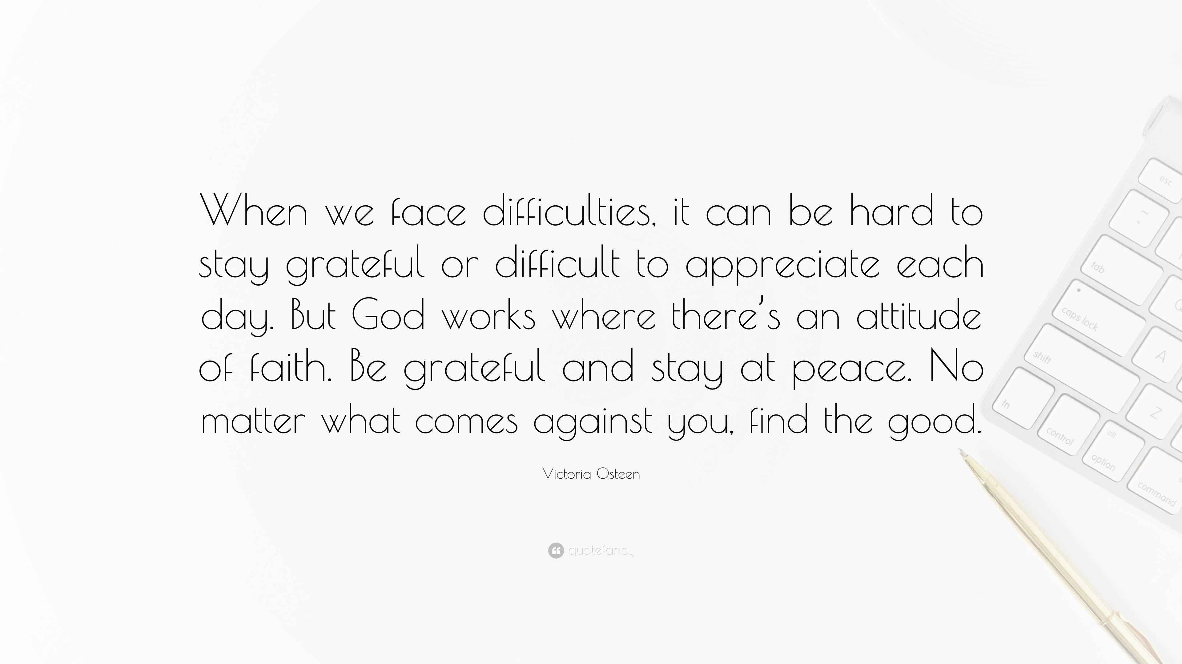 Victoria Osteen Quote: “When we face difficulties, it can be hard to ...