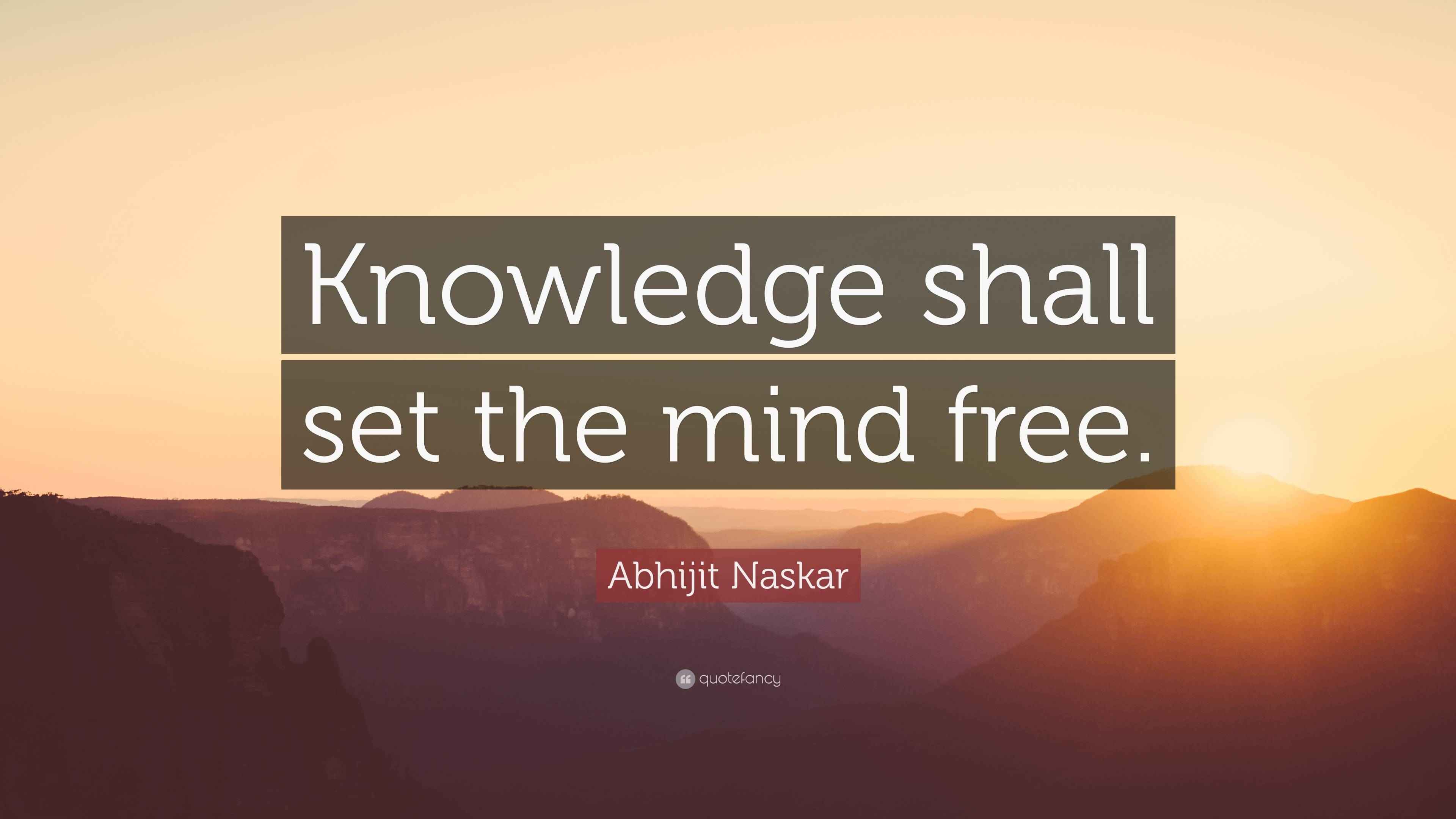 Abhijit Naskar Quote: “Knowledge shall set the mind free.”