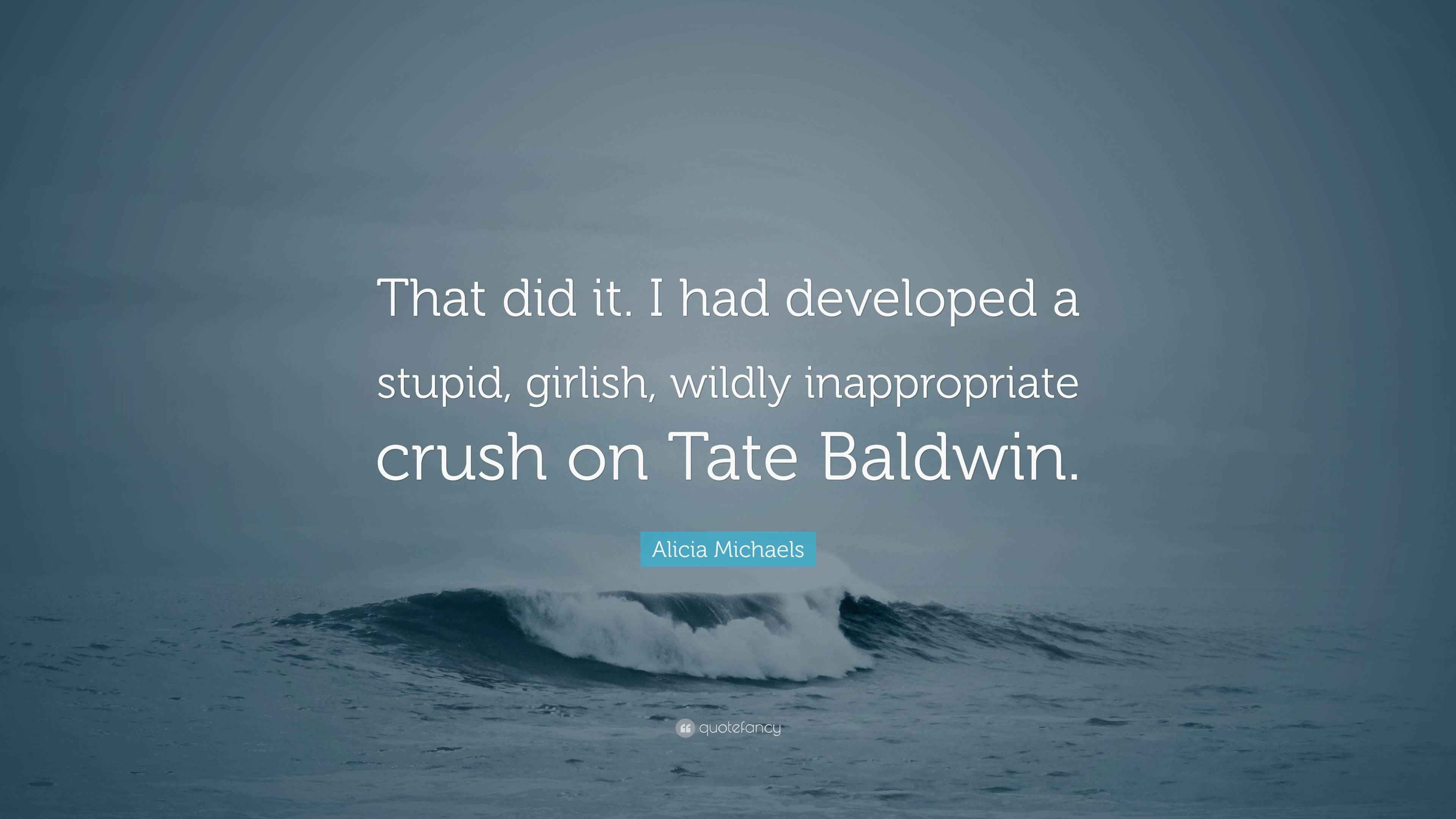 Alicia Michaels Quote: “That did it. I had developed a stupid, girlish ...