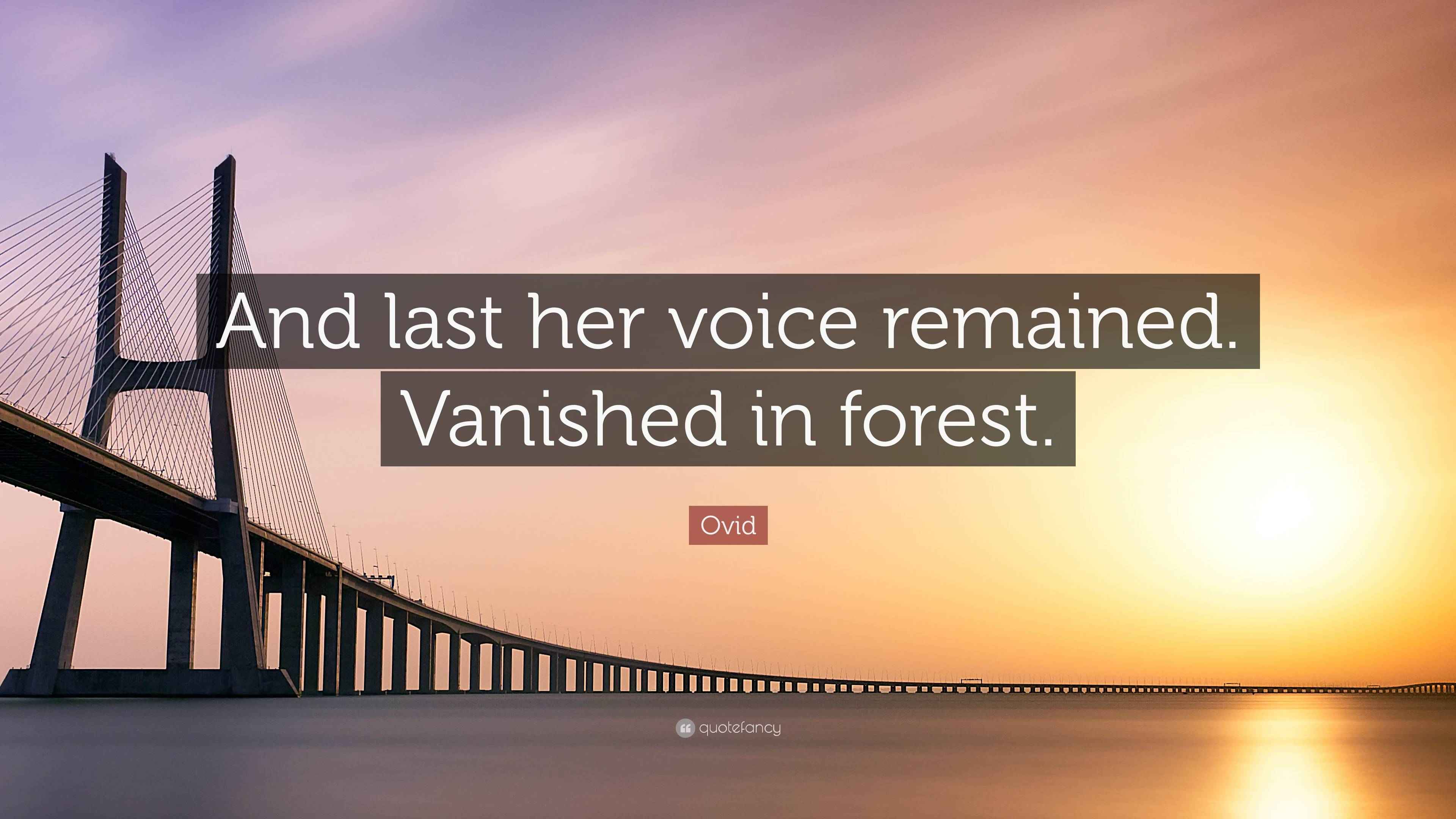 Ovid Quote: “And last her voice remained. Vanished in forest.”