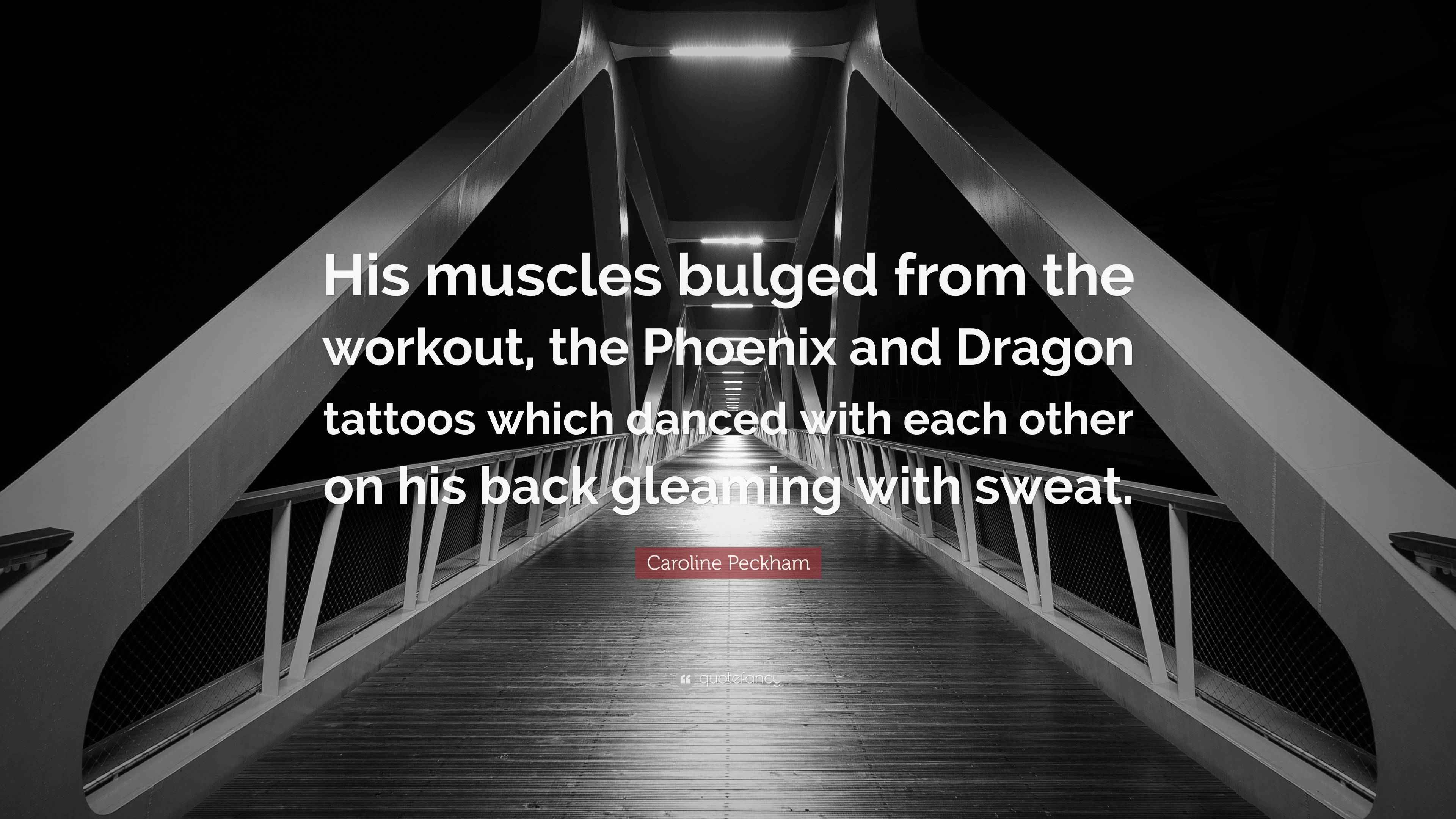 Caroline Peckham Quote: “His muscles bulged from the workout, the ...