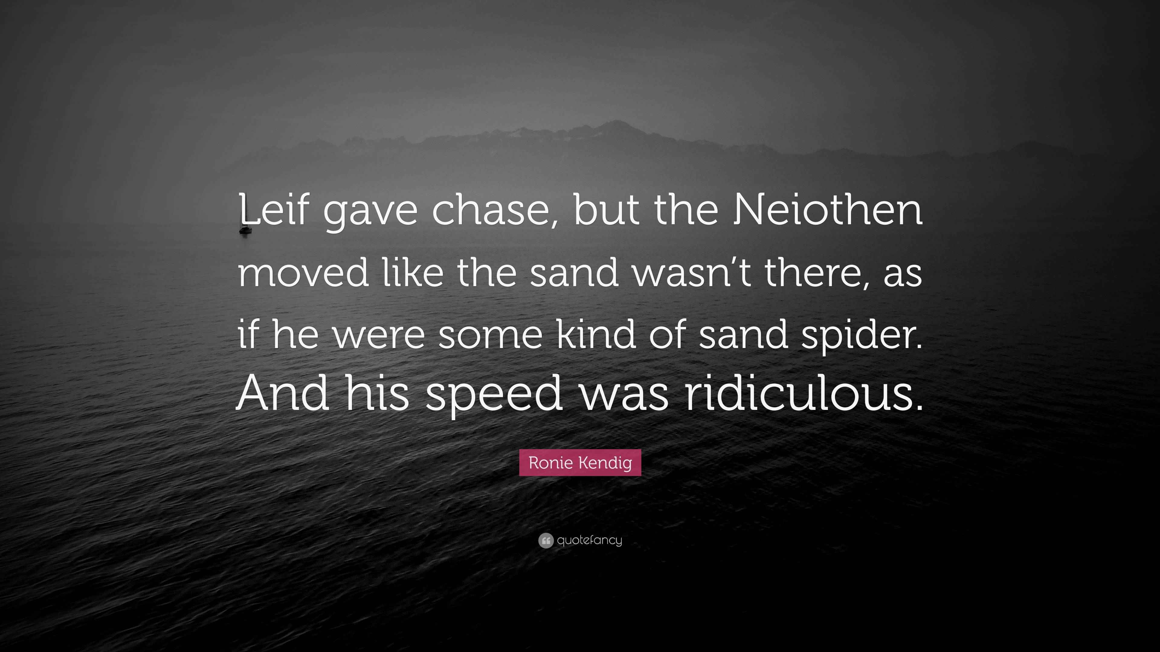 Ronie Kendig Quote: “Leif gave chase, but the Neiothen moved like the ...