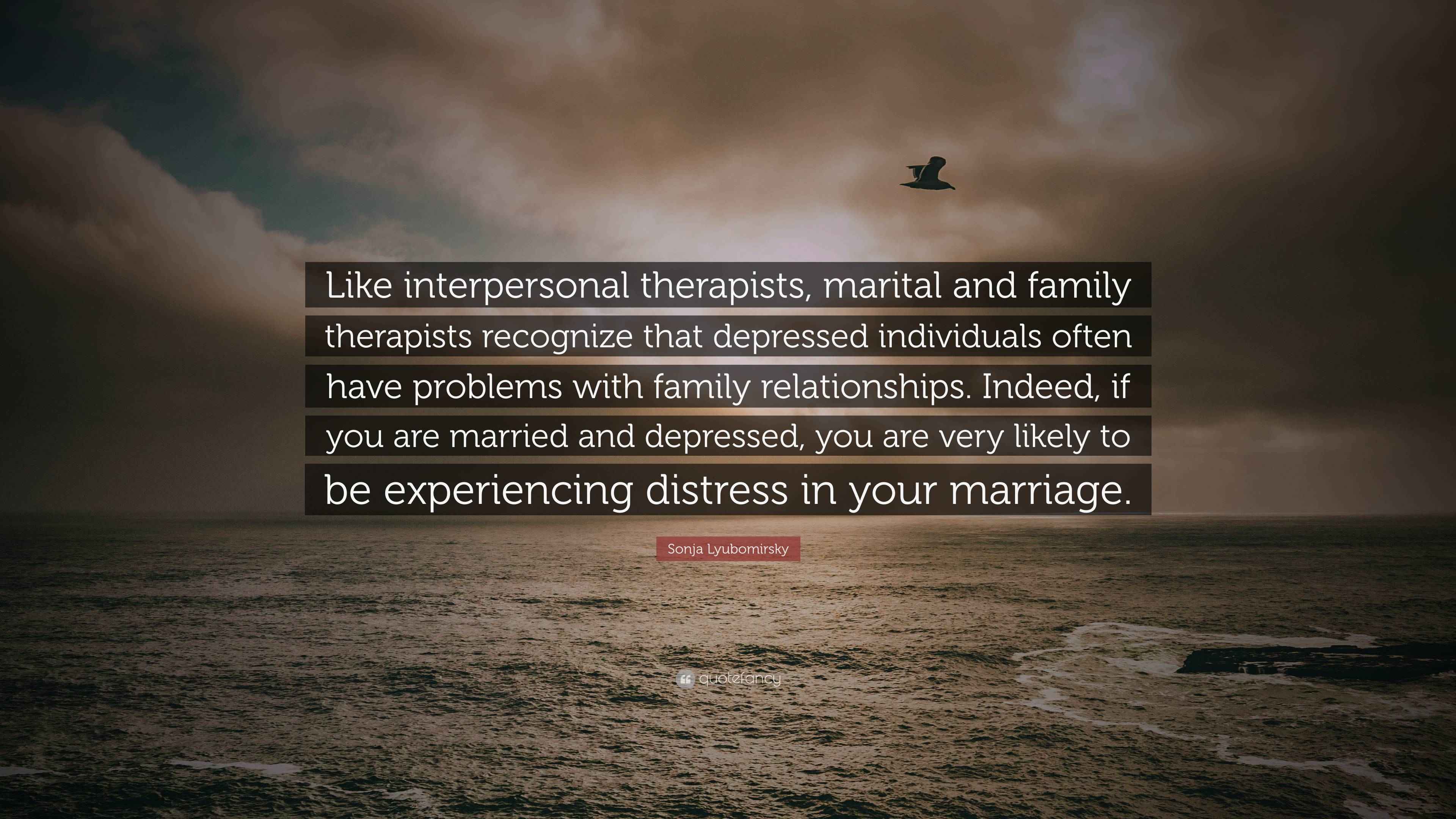 Sonja Lyubomirsky Quote: “Like interpersonal therapists, marital and ...