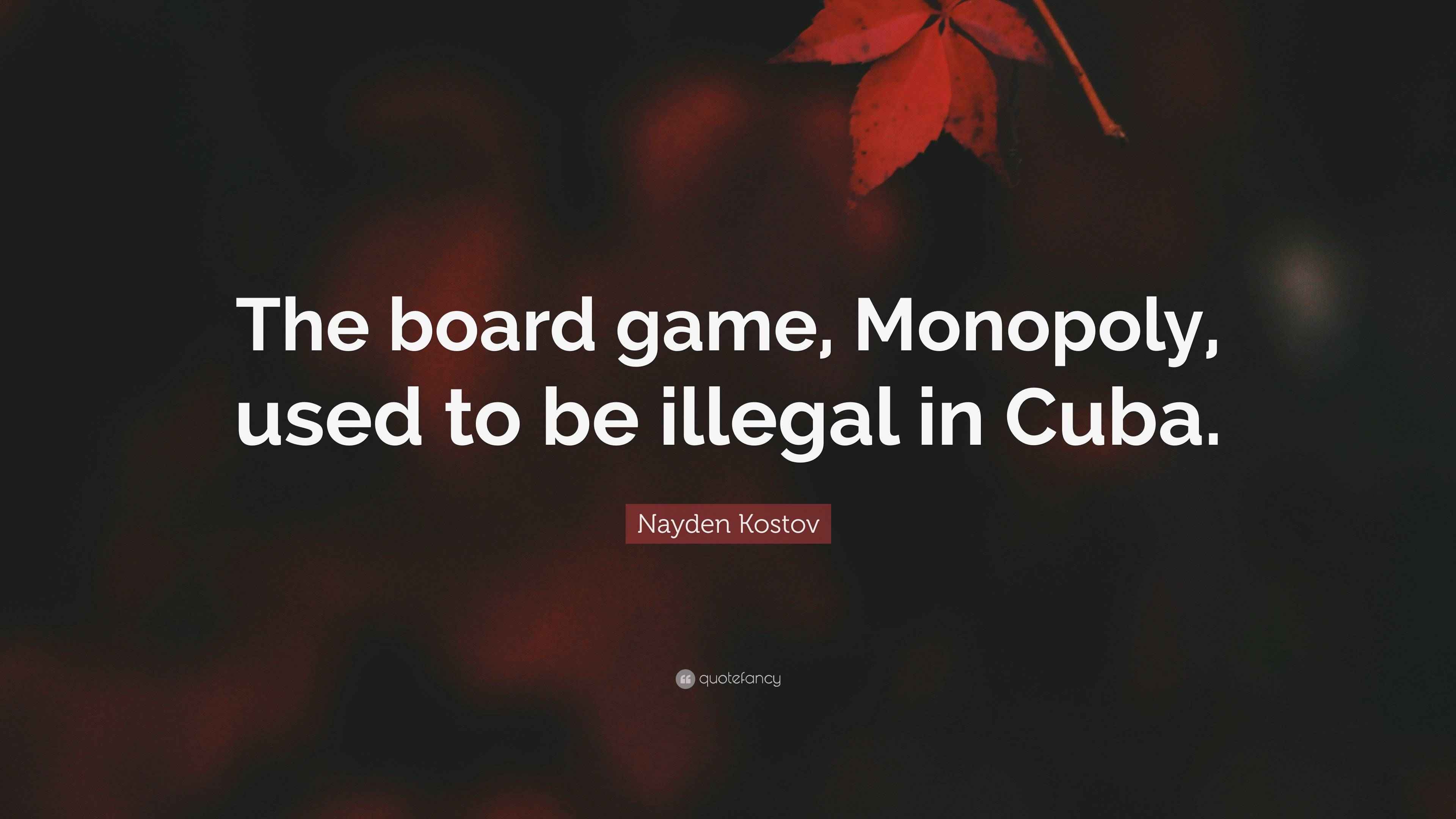 Nayden Kostov Quote: “The board game, Monopoly, used to be illegal in ...
