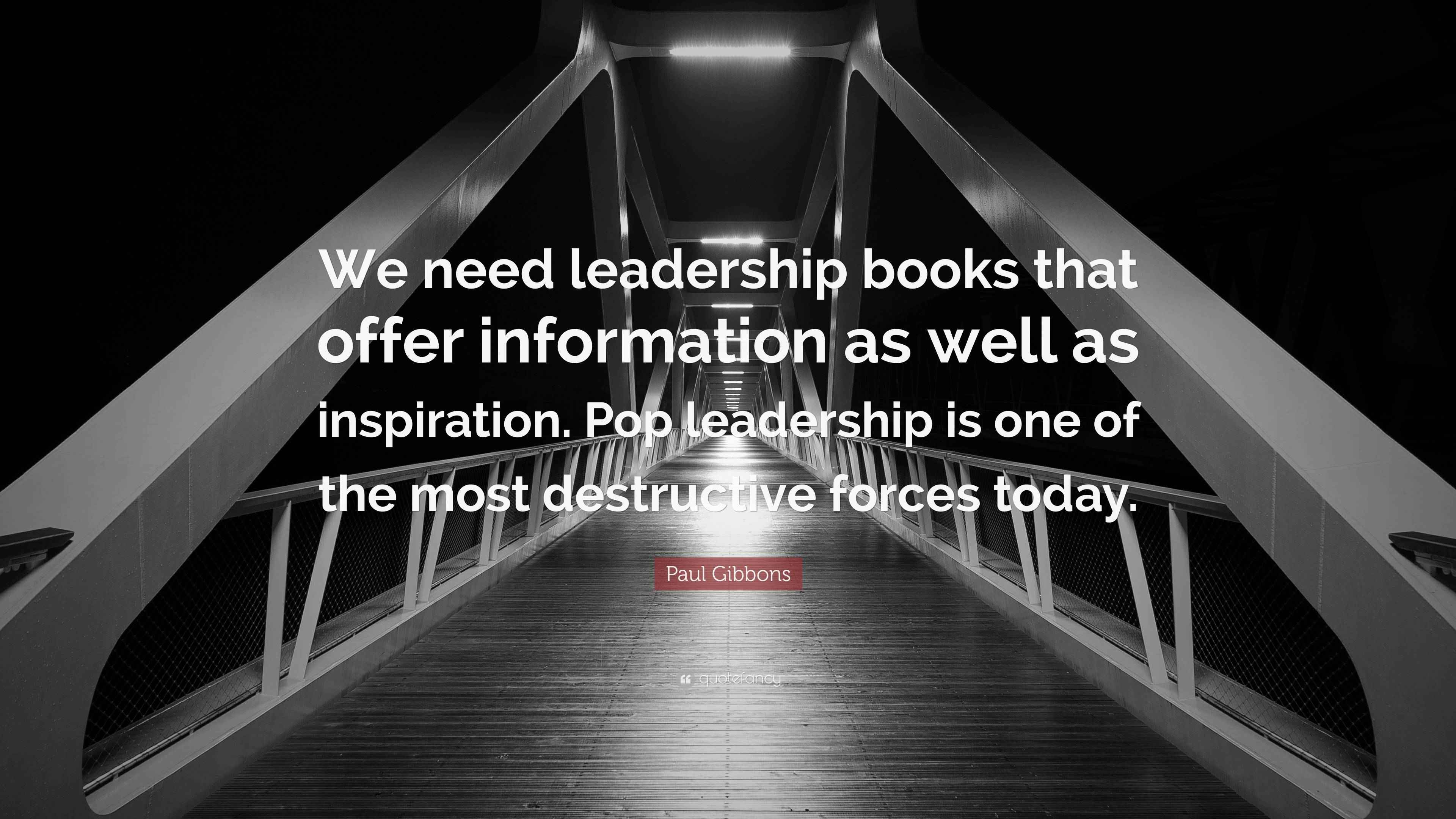 Paul Gibbons Quote: “We need leadership books that offer information as ...