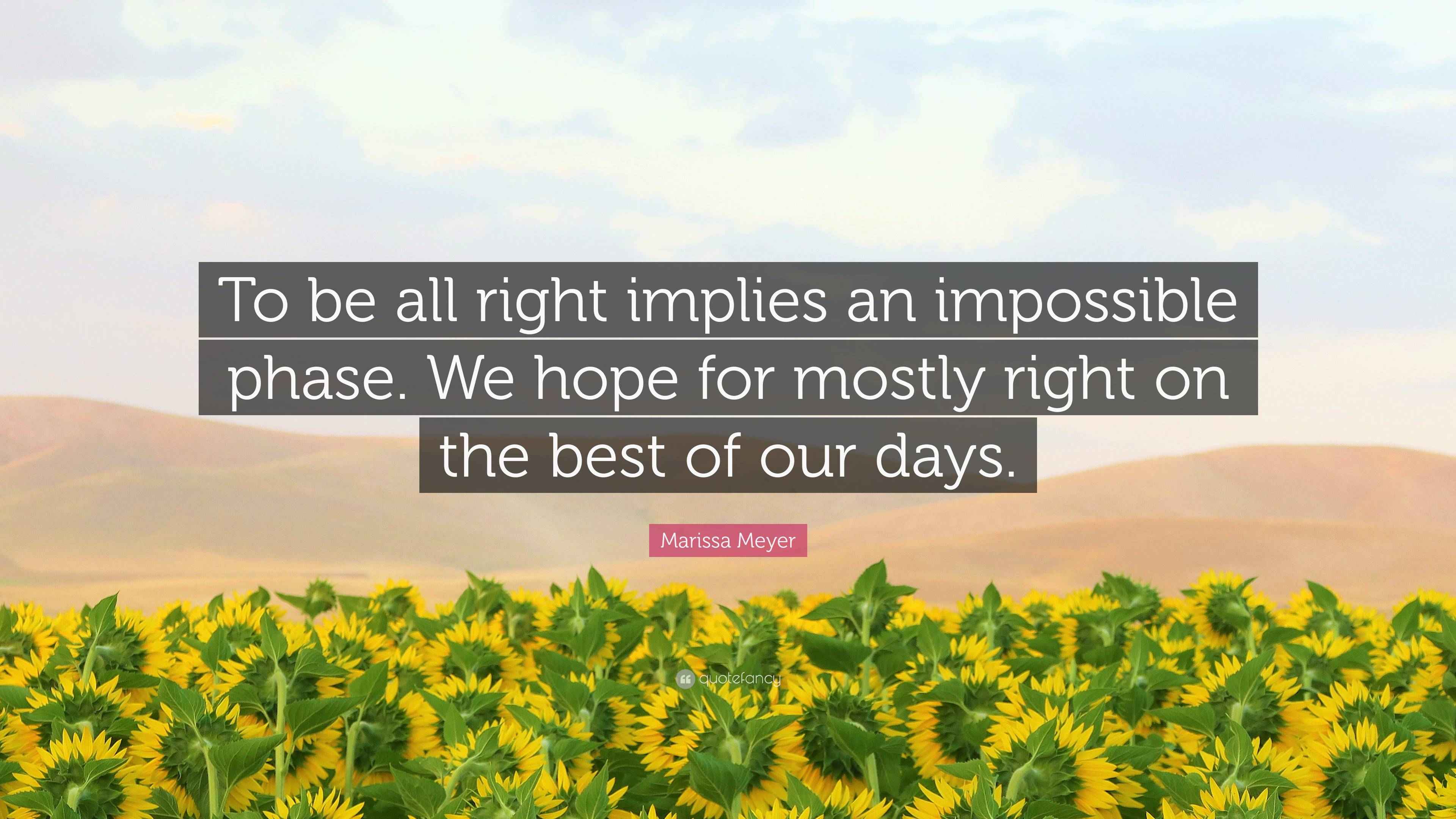 Marissa Meyer Quote: “To be all right implies an impossible phase. We ...