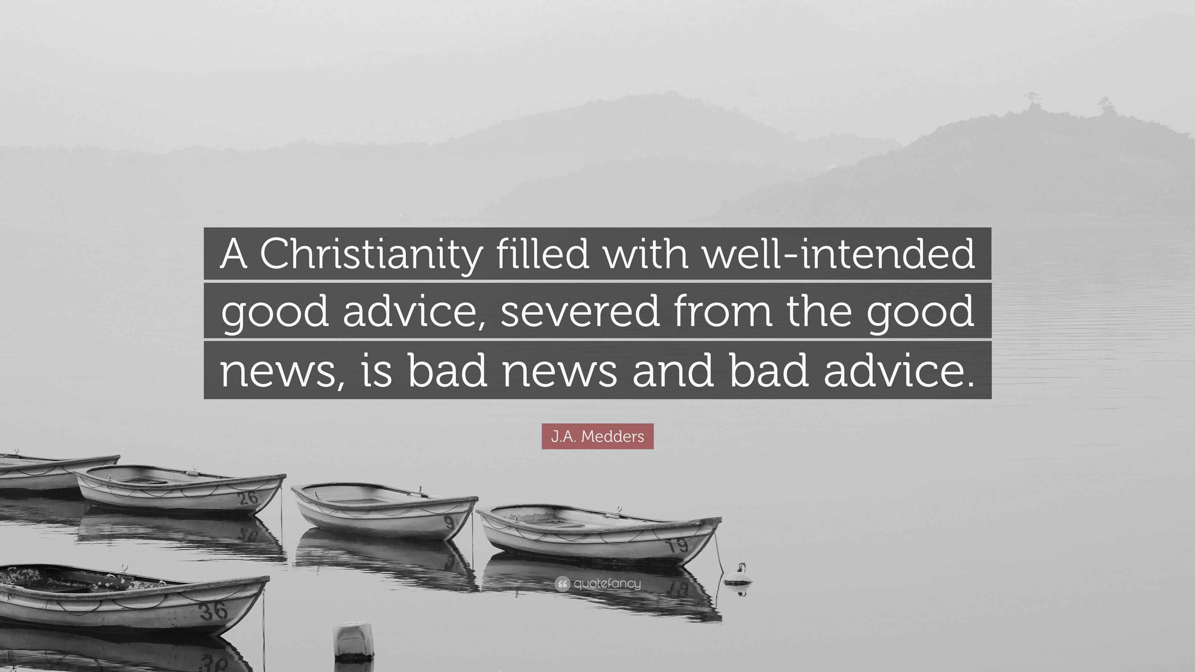 J.A. Medders Quote: “A Christianity filled with well-intended good ...